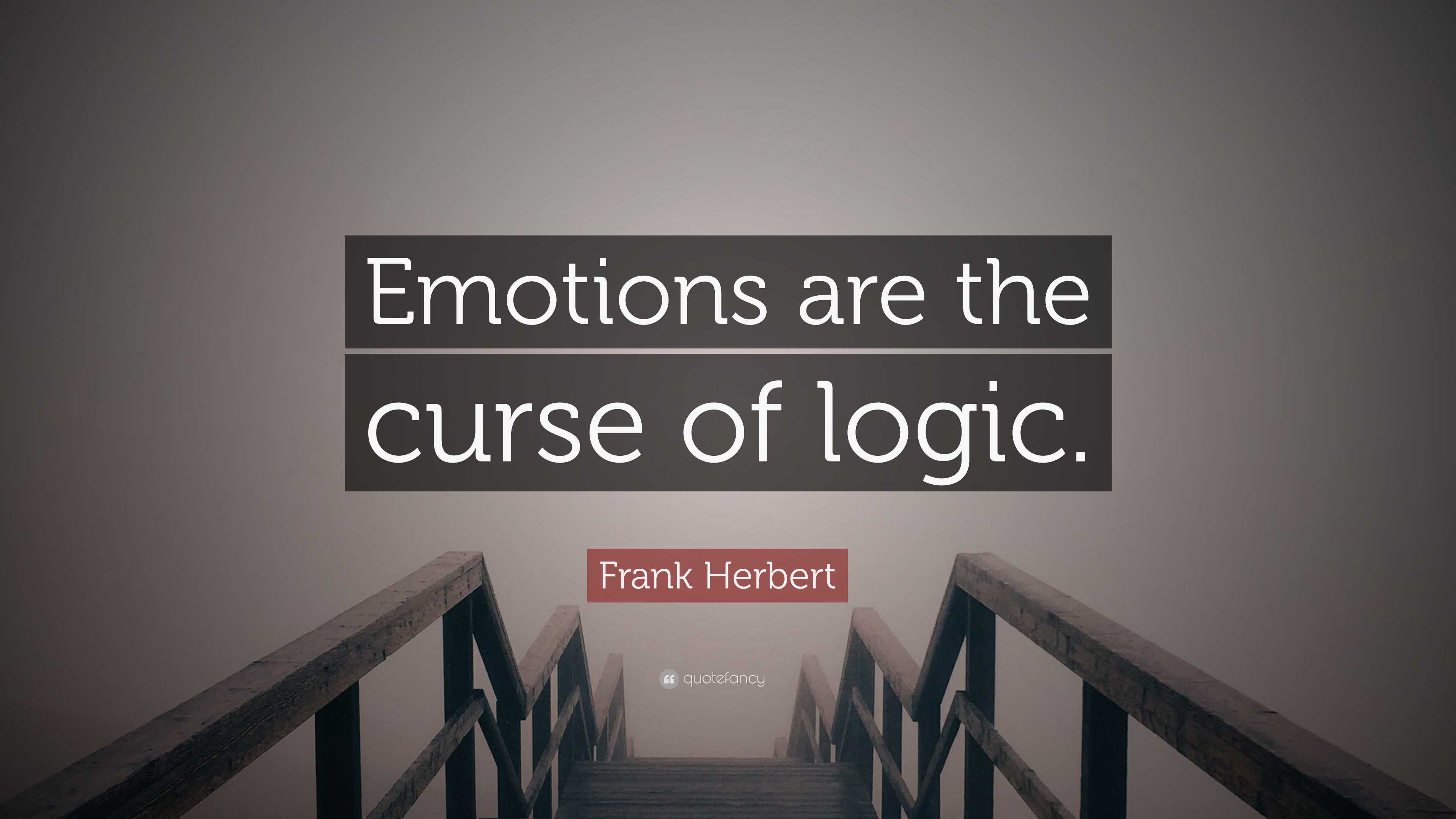 Frank Herbert Quote: “Emotions are the curse of logic.”