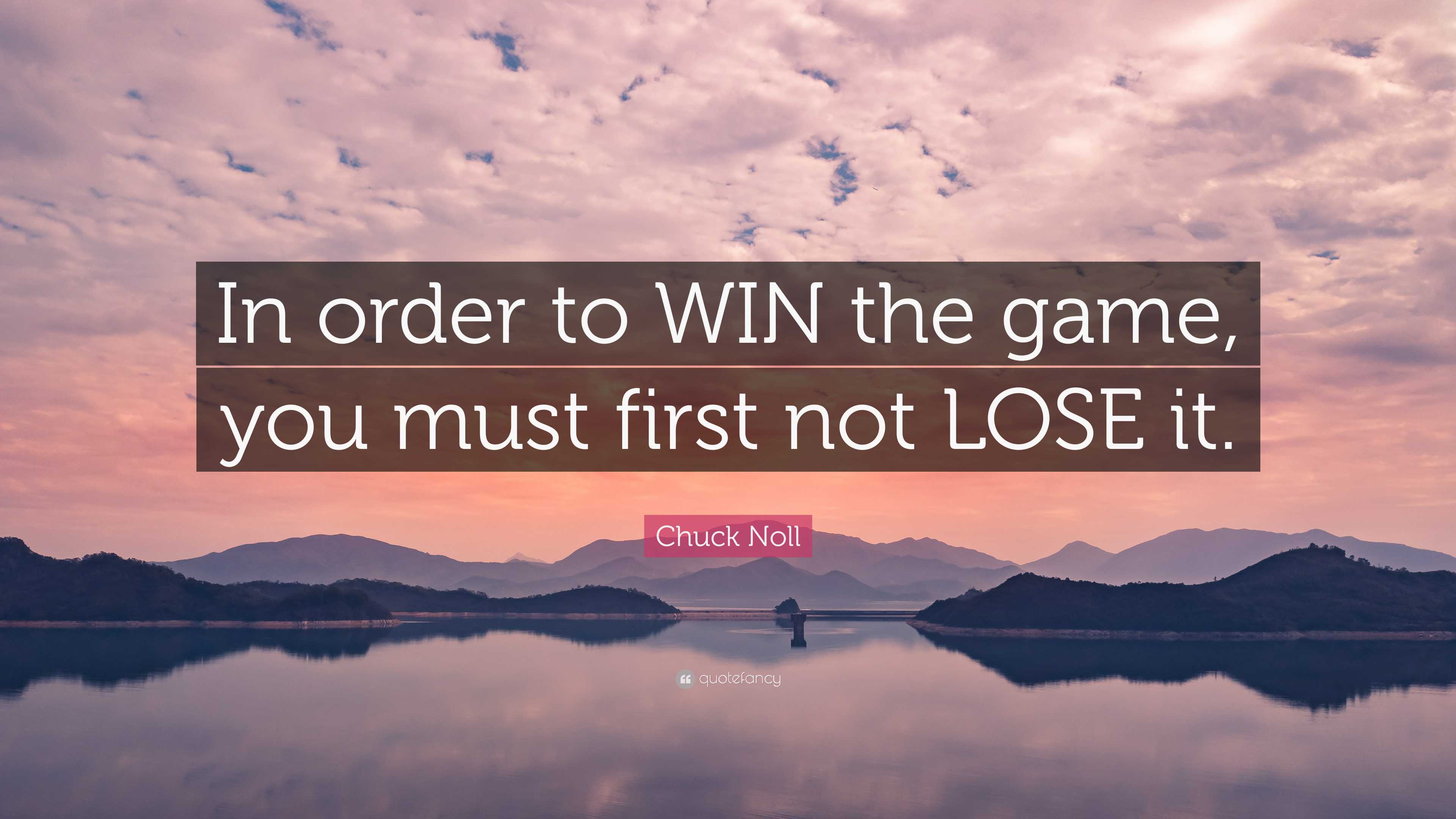 Chuck Noll Quote: “In order to WIN the game, you must first not LOSE it.”