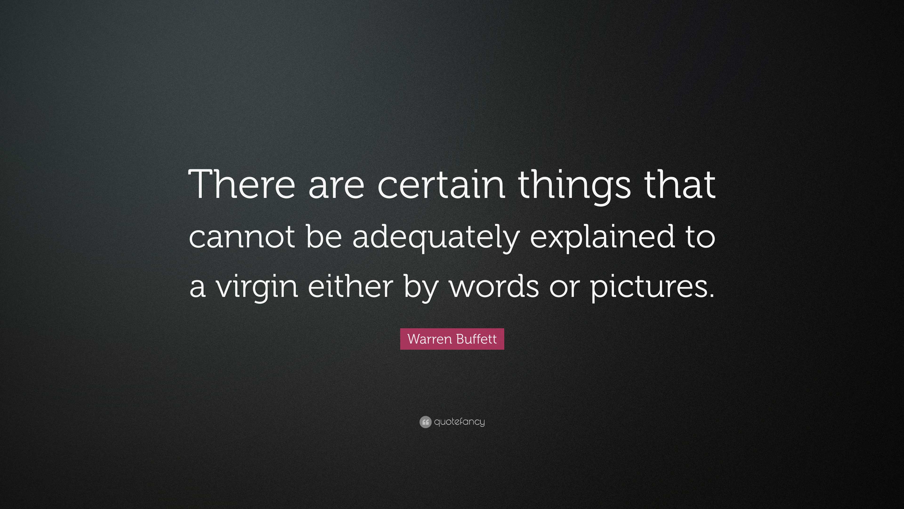 Warren Buffett Quote: “There are certain things that cannot be ...