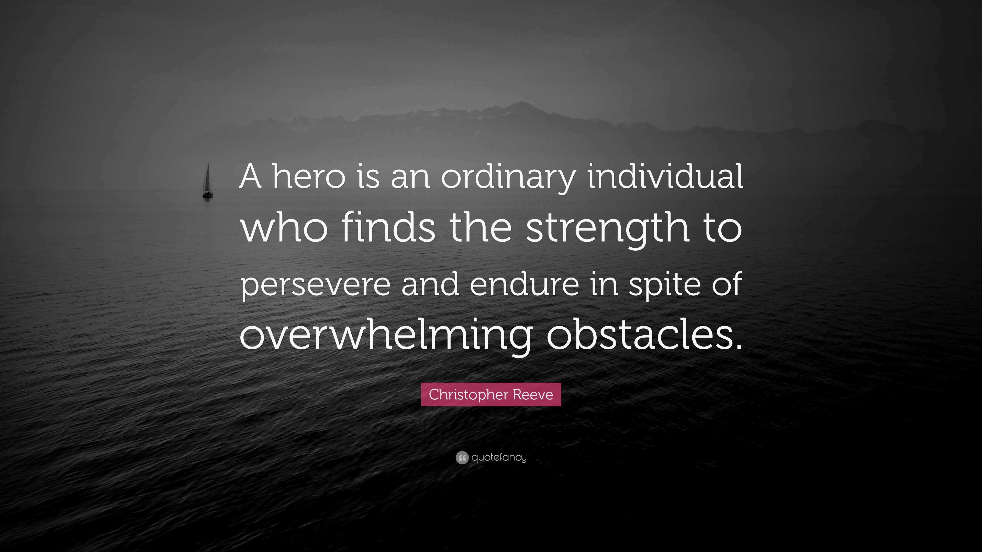 Christopher Reeve Quote: “A hero is an ordinary individual who finds ...