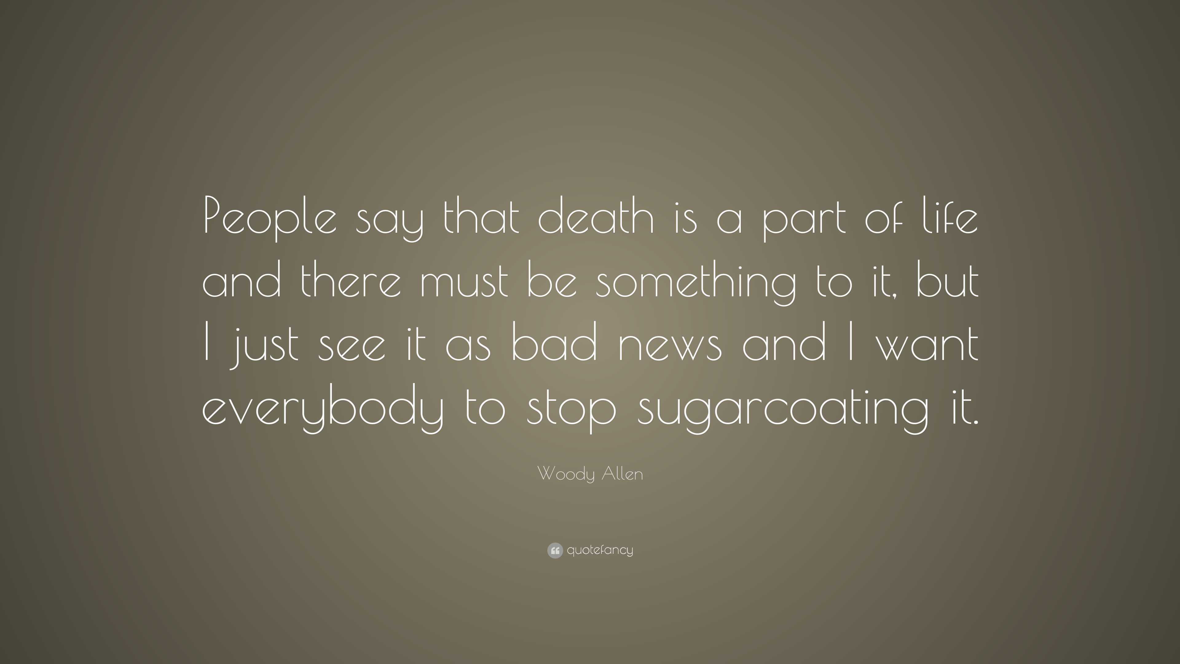Woody Allen Quote: “People say that death is a part of life and there ...