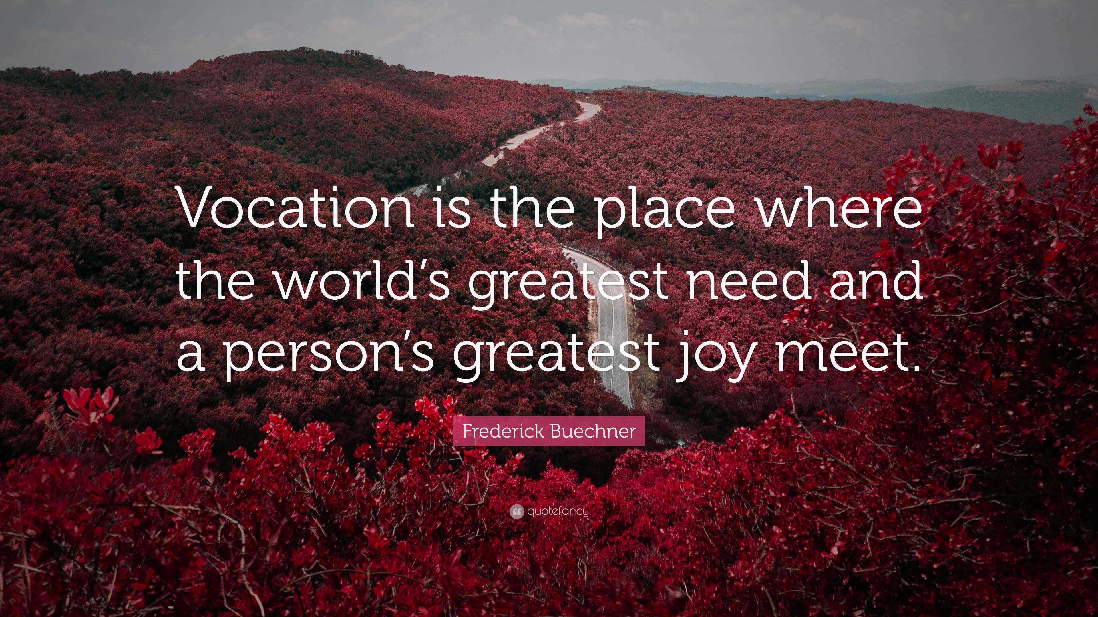 Frederick Buechner Quote: “Vocation is the place where the world’s ...