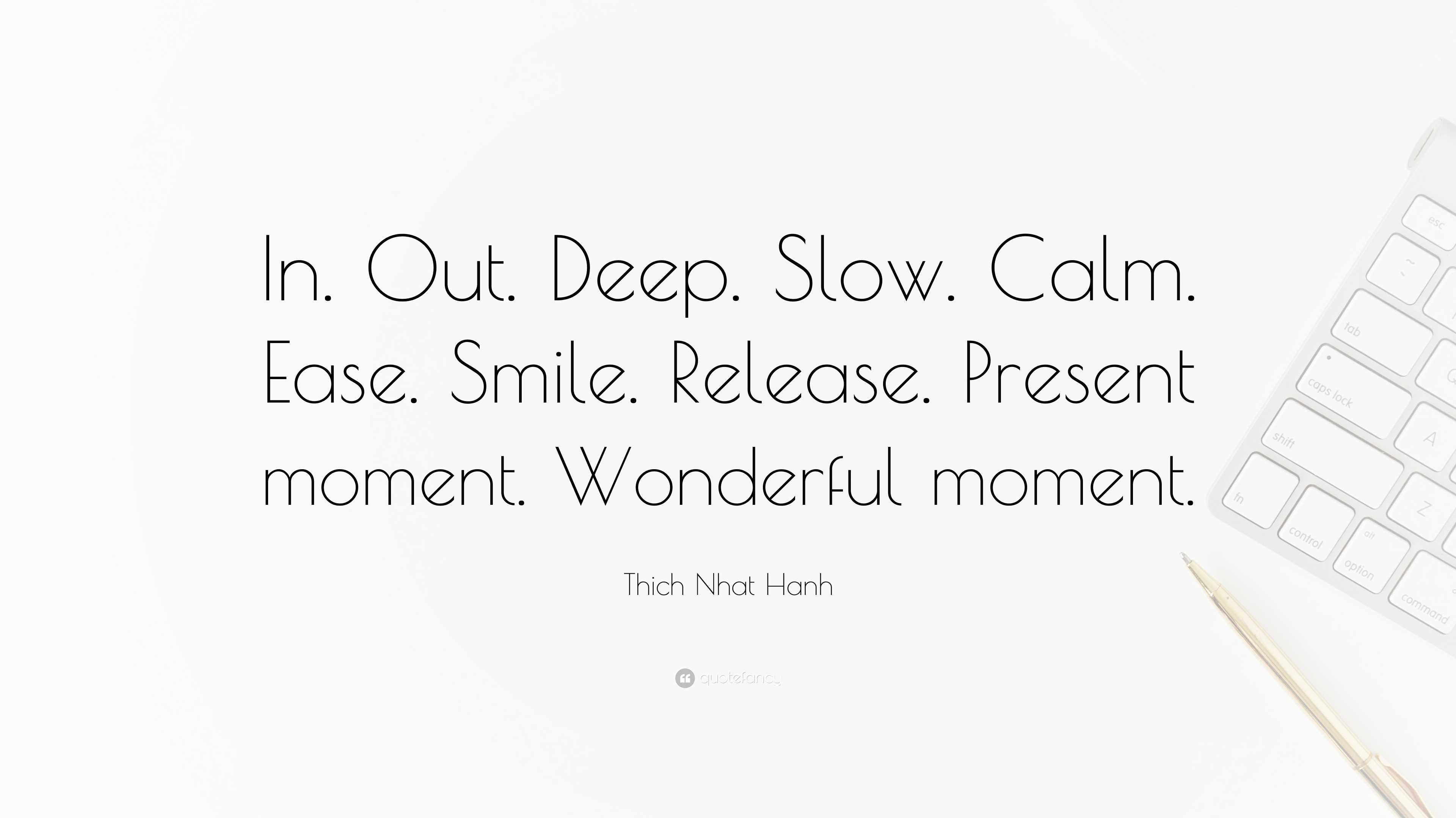 Thich Nhat Hanh Quote: “In. Out. Deep. Slow. Calm. Ease. Smile. Release ...