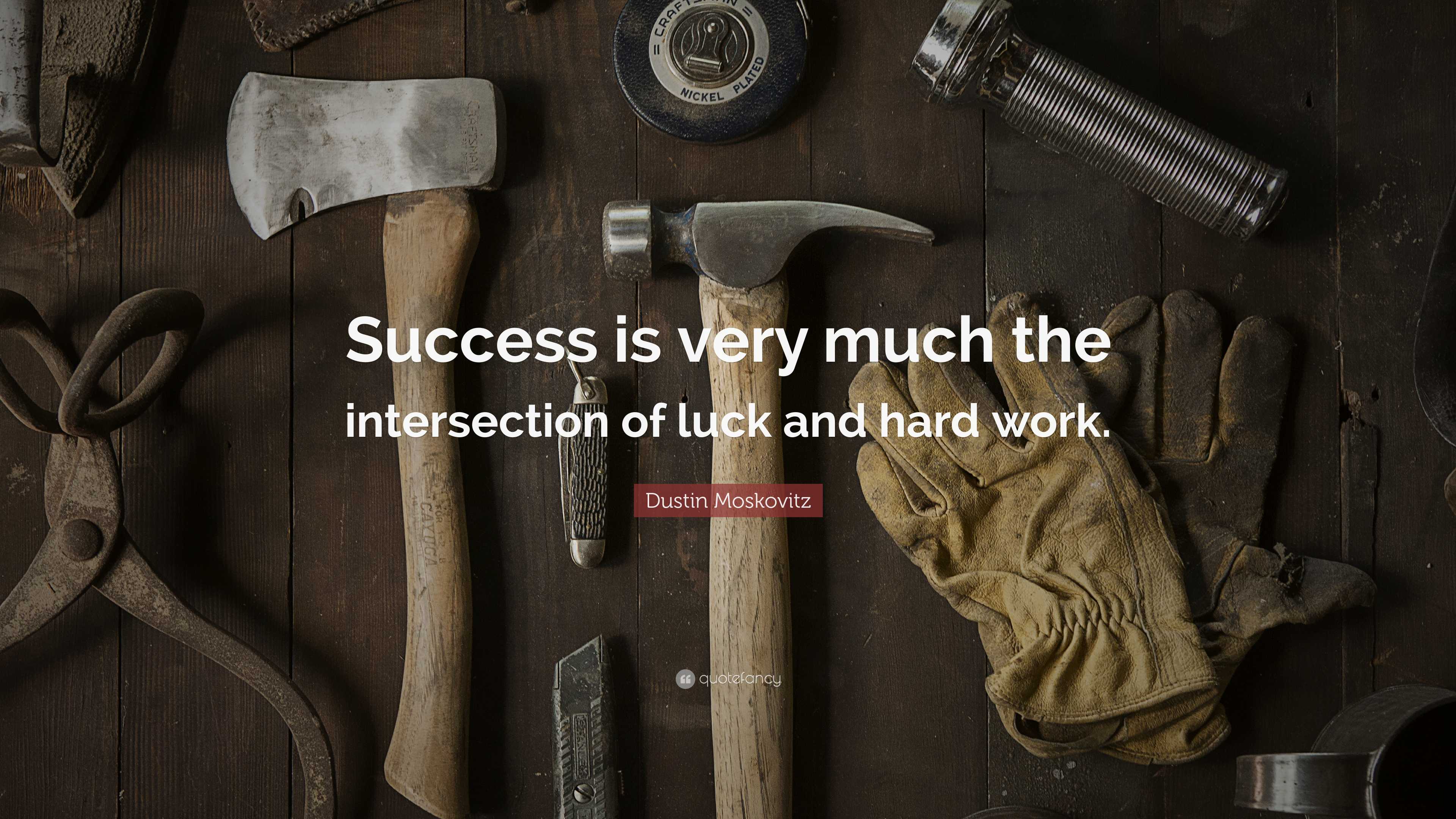 Dustin Moskovitz Quote: “Success is very much the intersection of luck ...