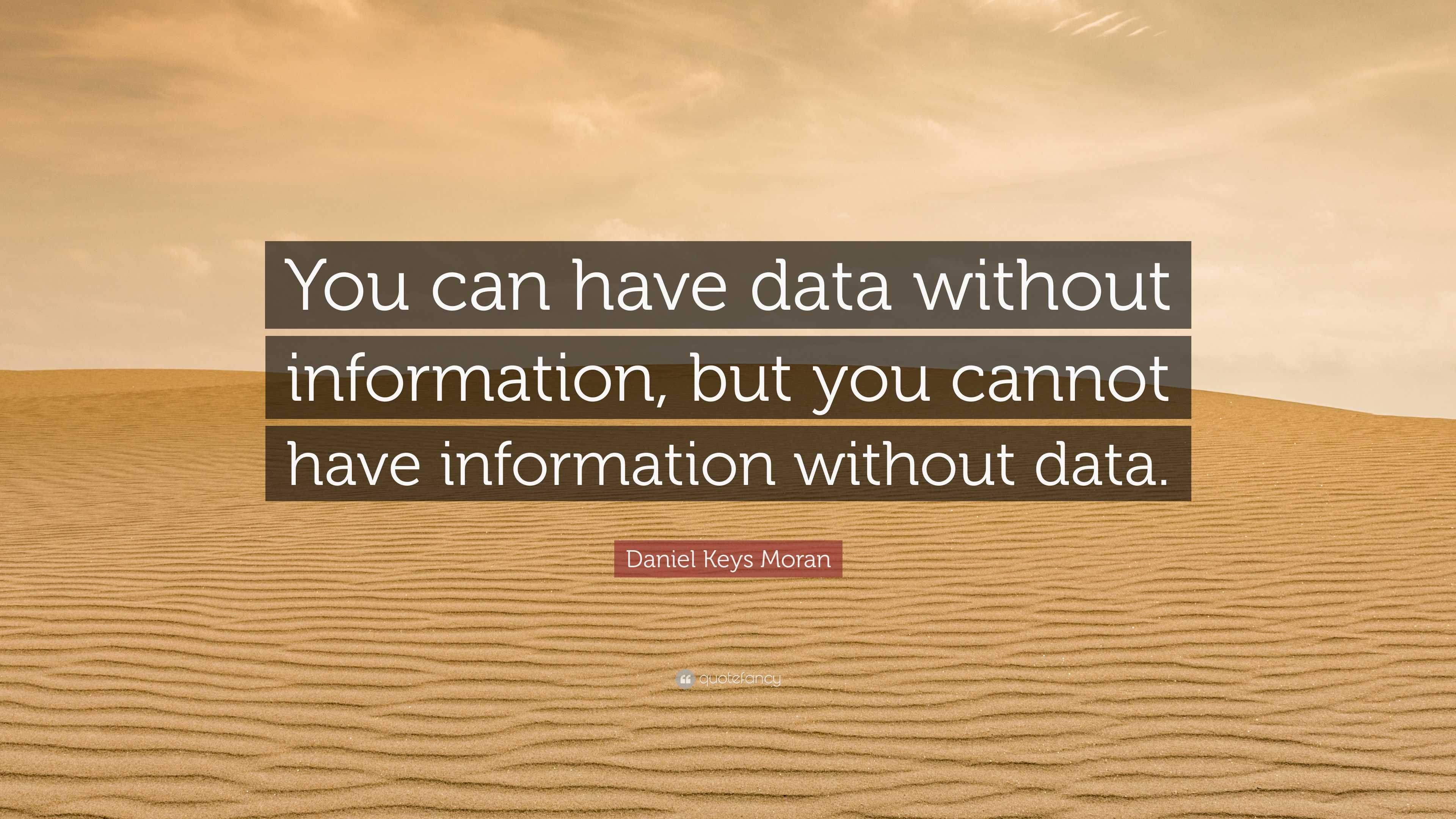 Daniel Keys Moran Quote: “You can have data without information, but ...