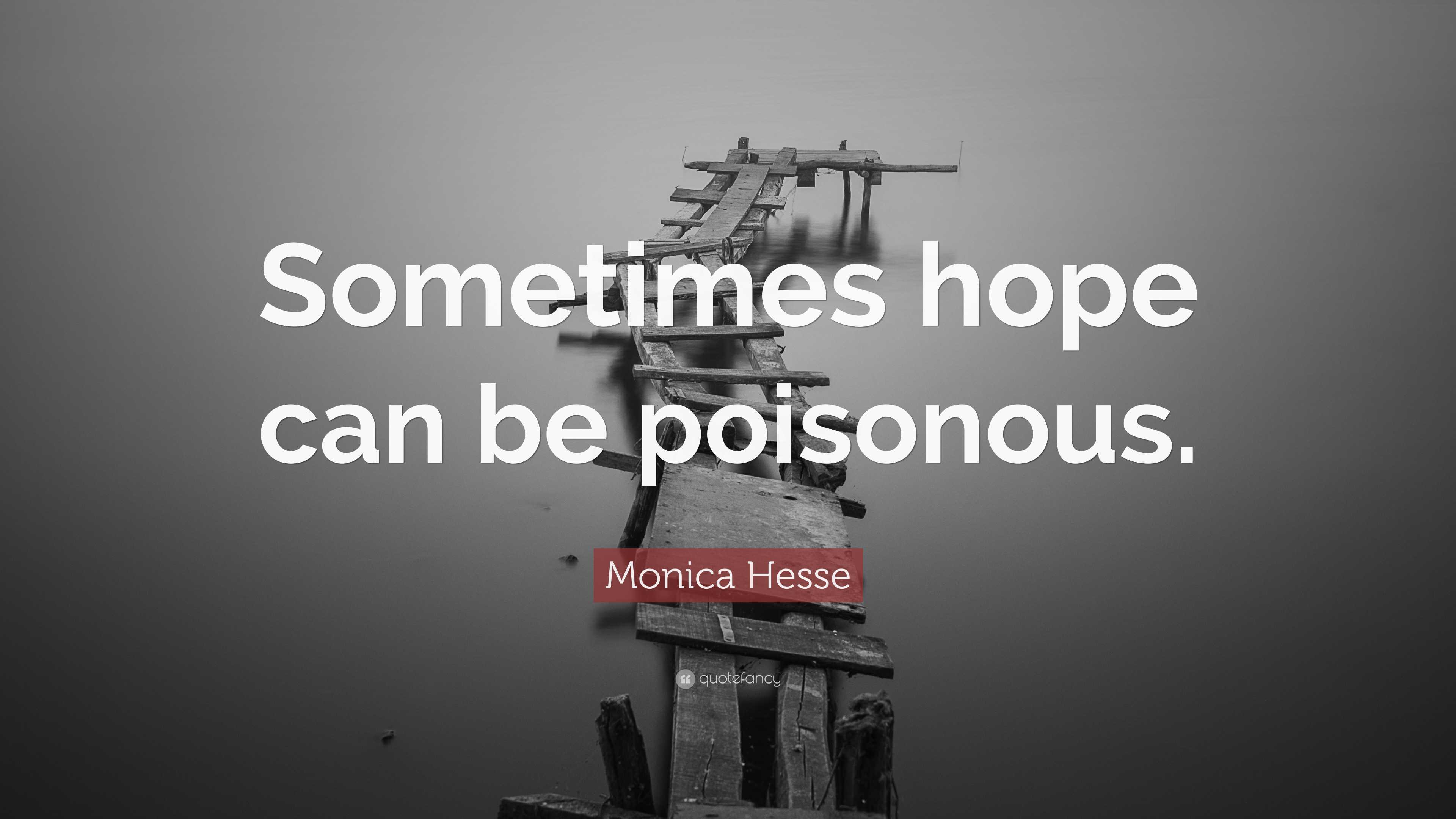 Monica Hesse Quote: “Sometimes hope can be poisonous.”