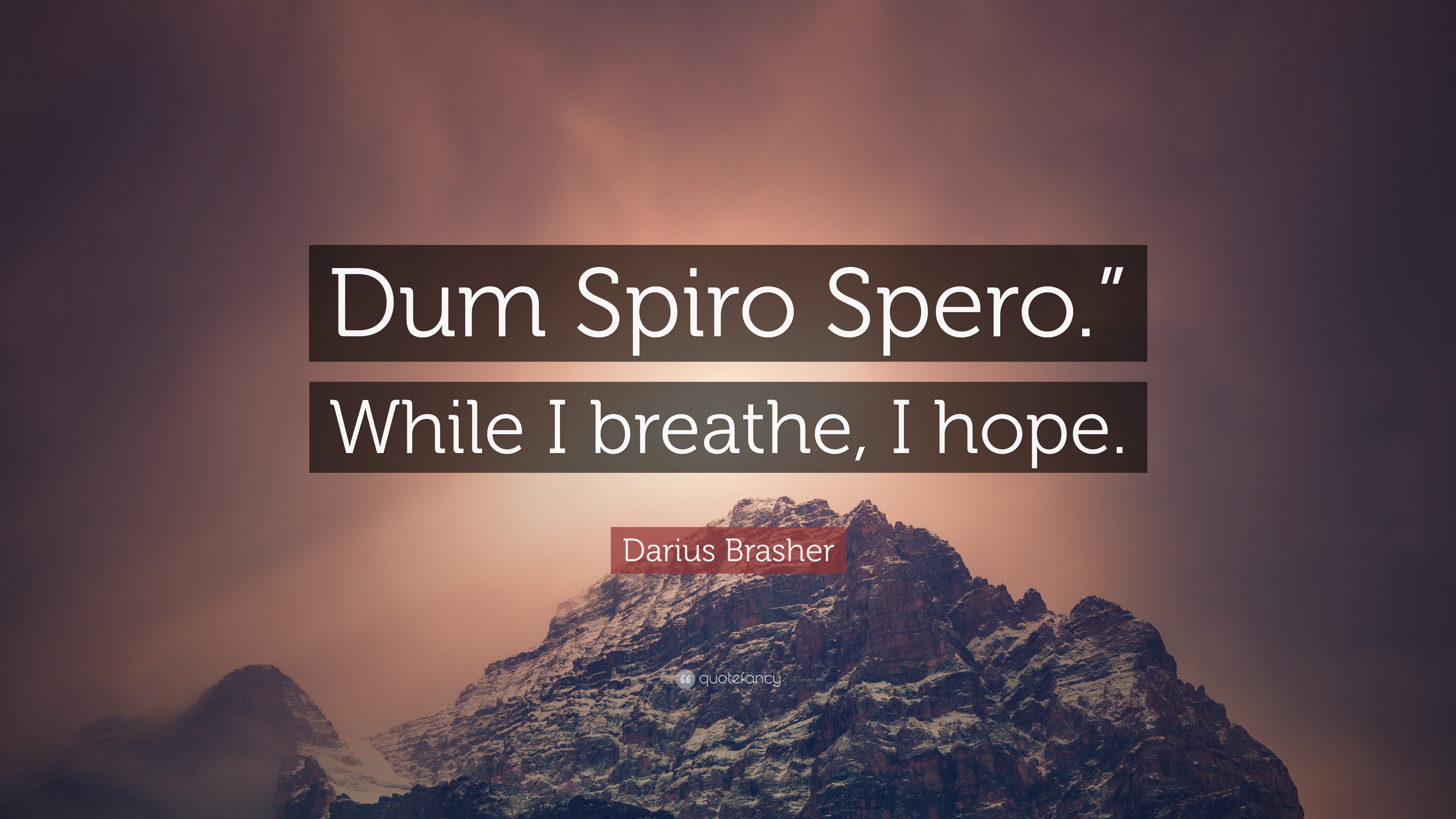 Darius Brasher Quote: “Dum Spiro Spero.” While I breathe, I hope.”