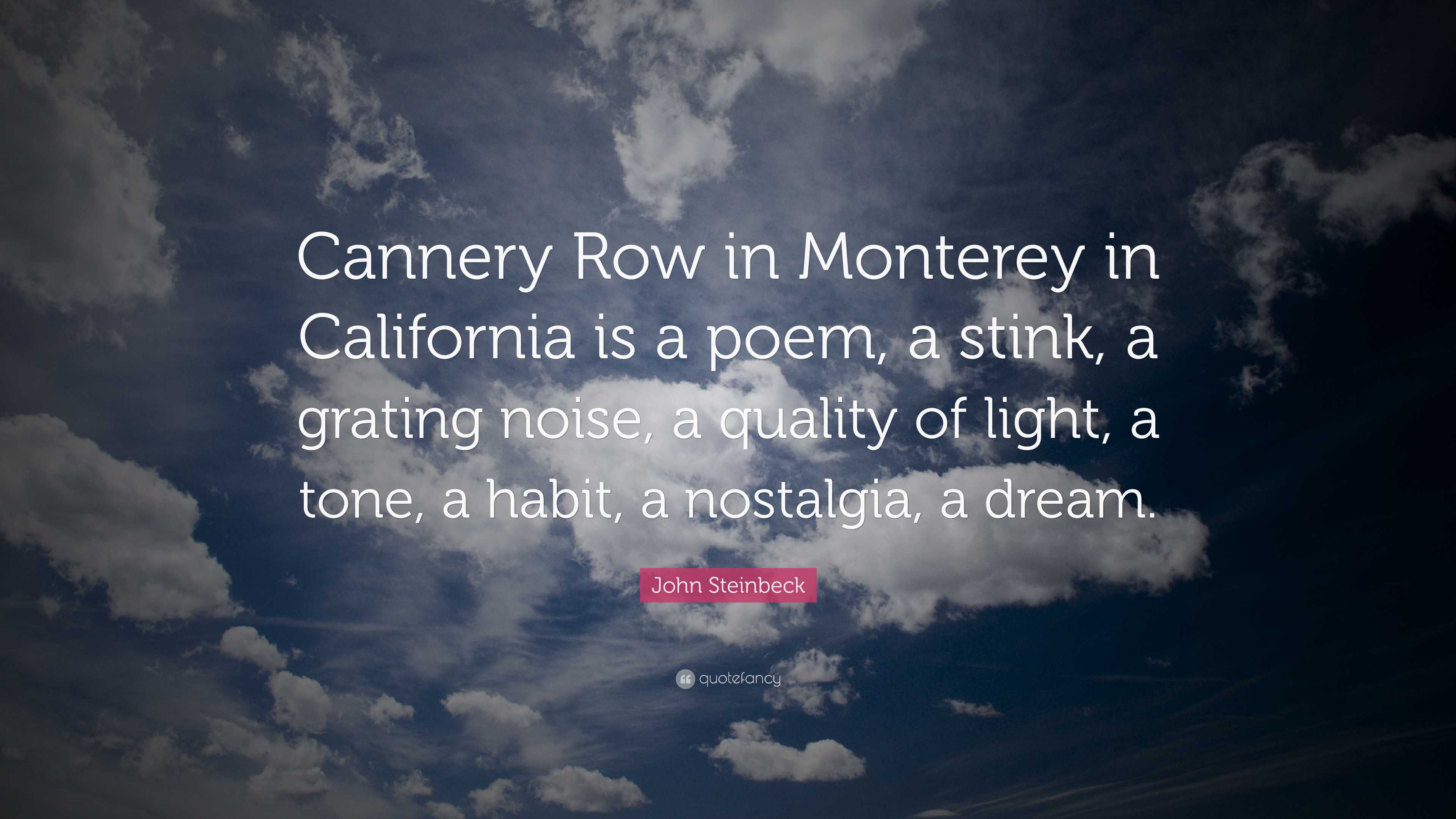 John Steinbeck Quote: “Cannery Row in Monterey in California is a poem ...