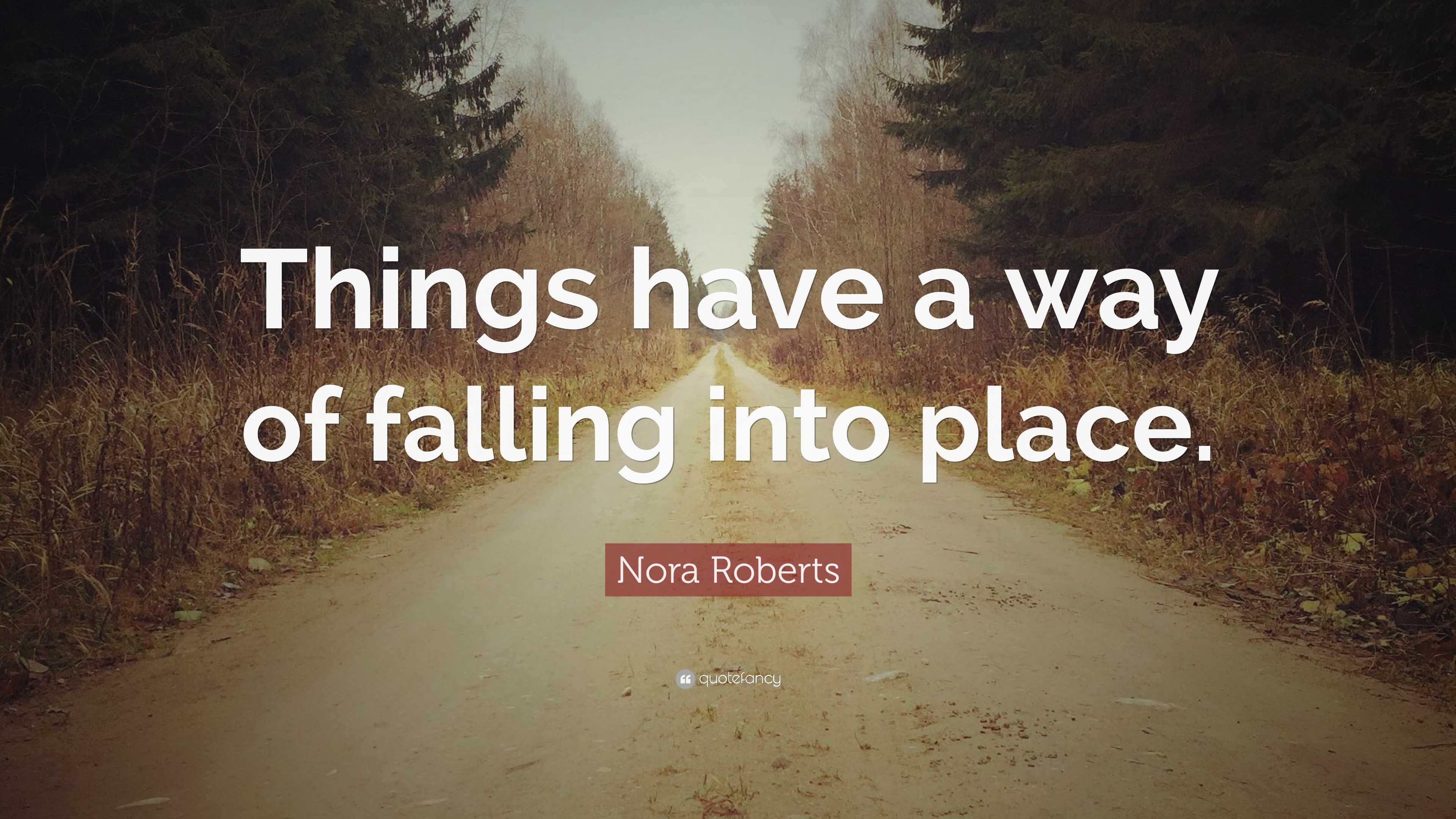 Nora Roberts Quote: “Things have a way of falling into place.”