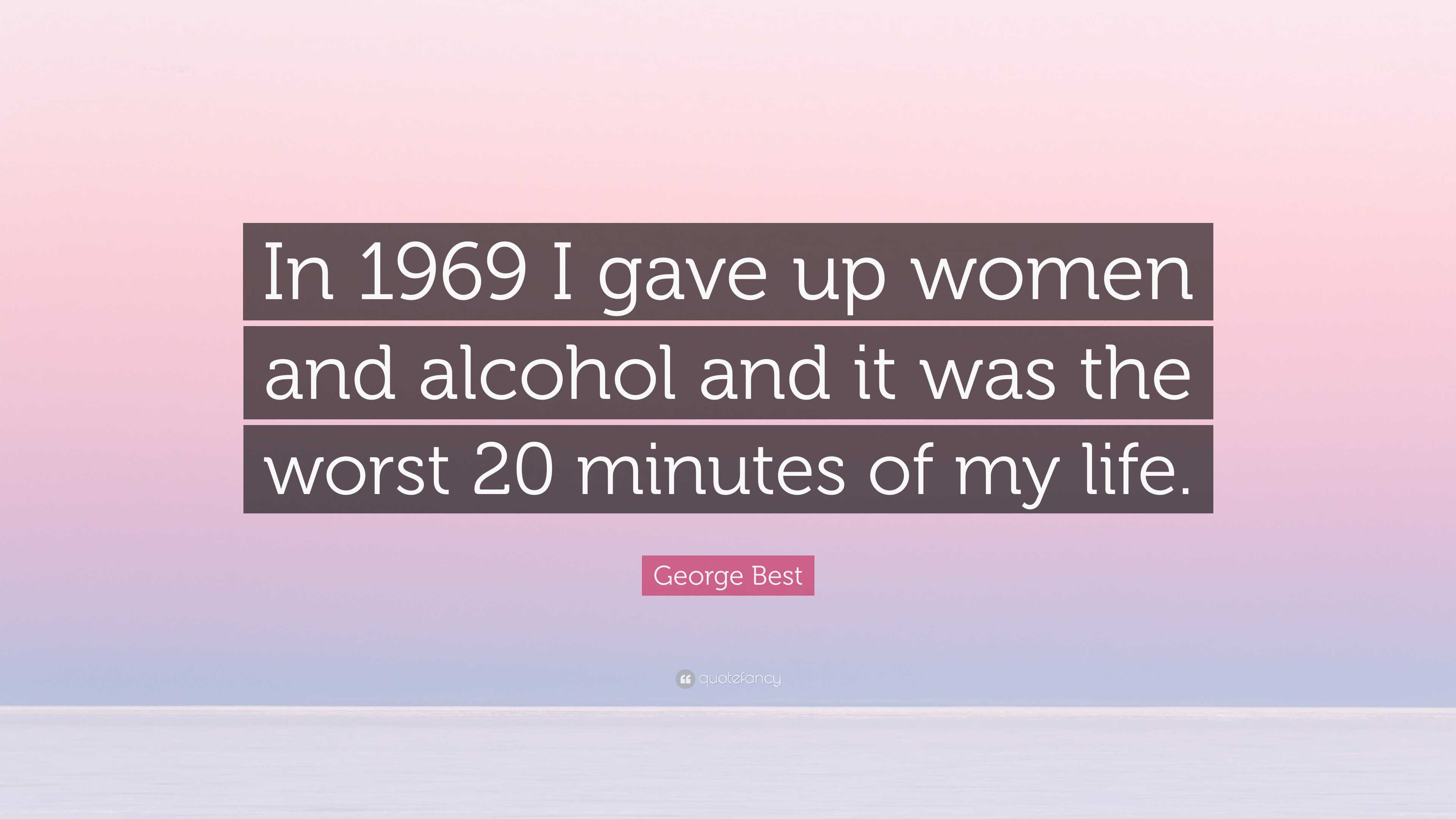 George Best Quote: “In 1969 I gave up women and alcohol and it was the ...