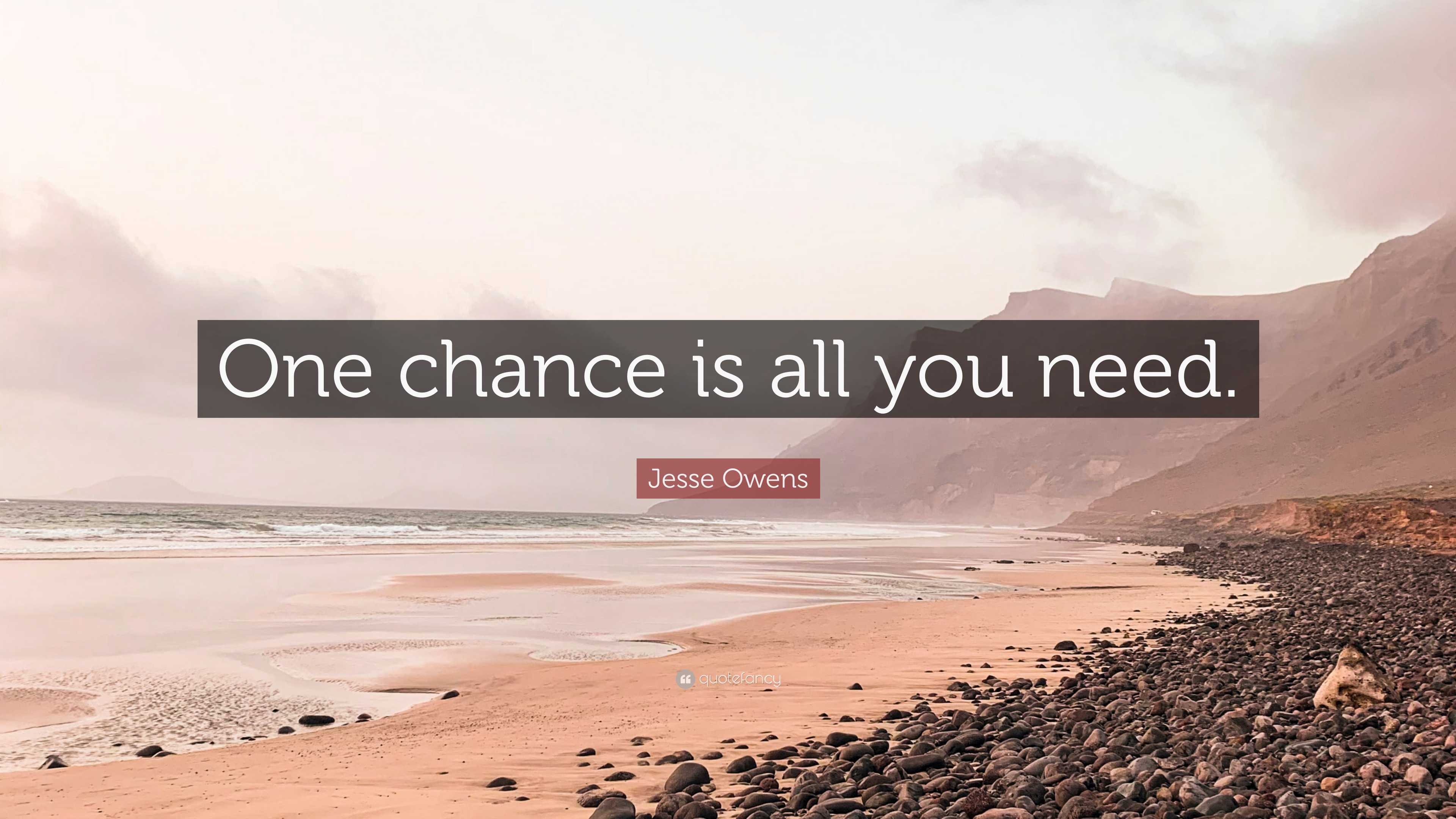 Jesse Owens Quote: “One chance is all you need.”