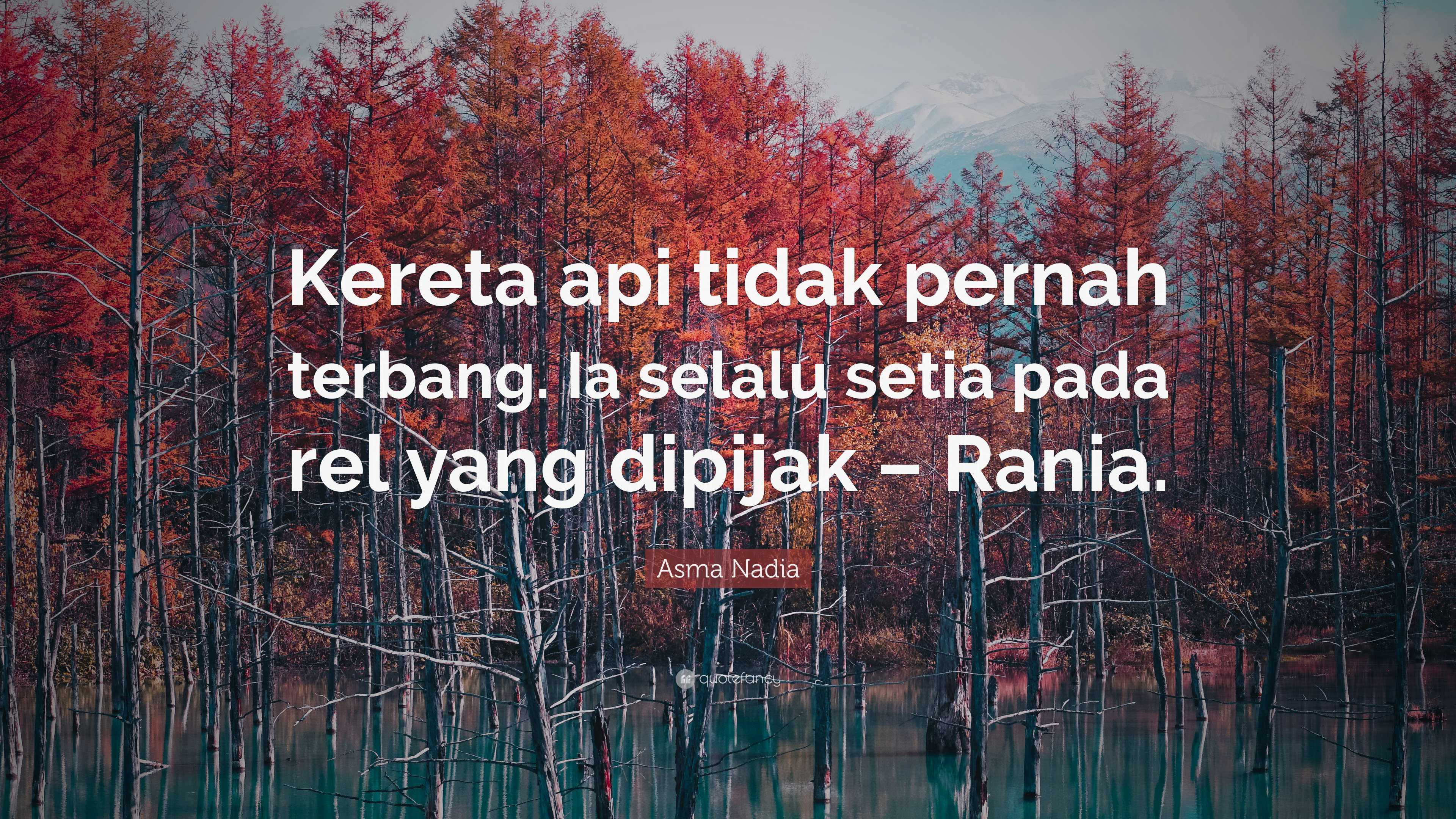 Asma Nadia Quote: “Kereta api tidak pernah terbang. Ia selalu setia ...