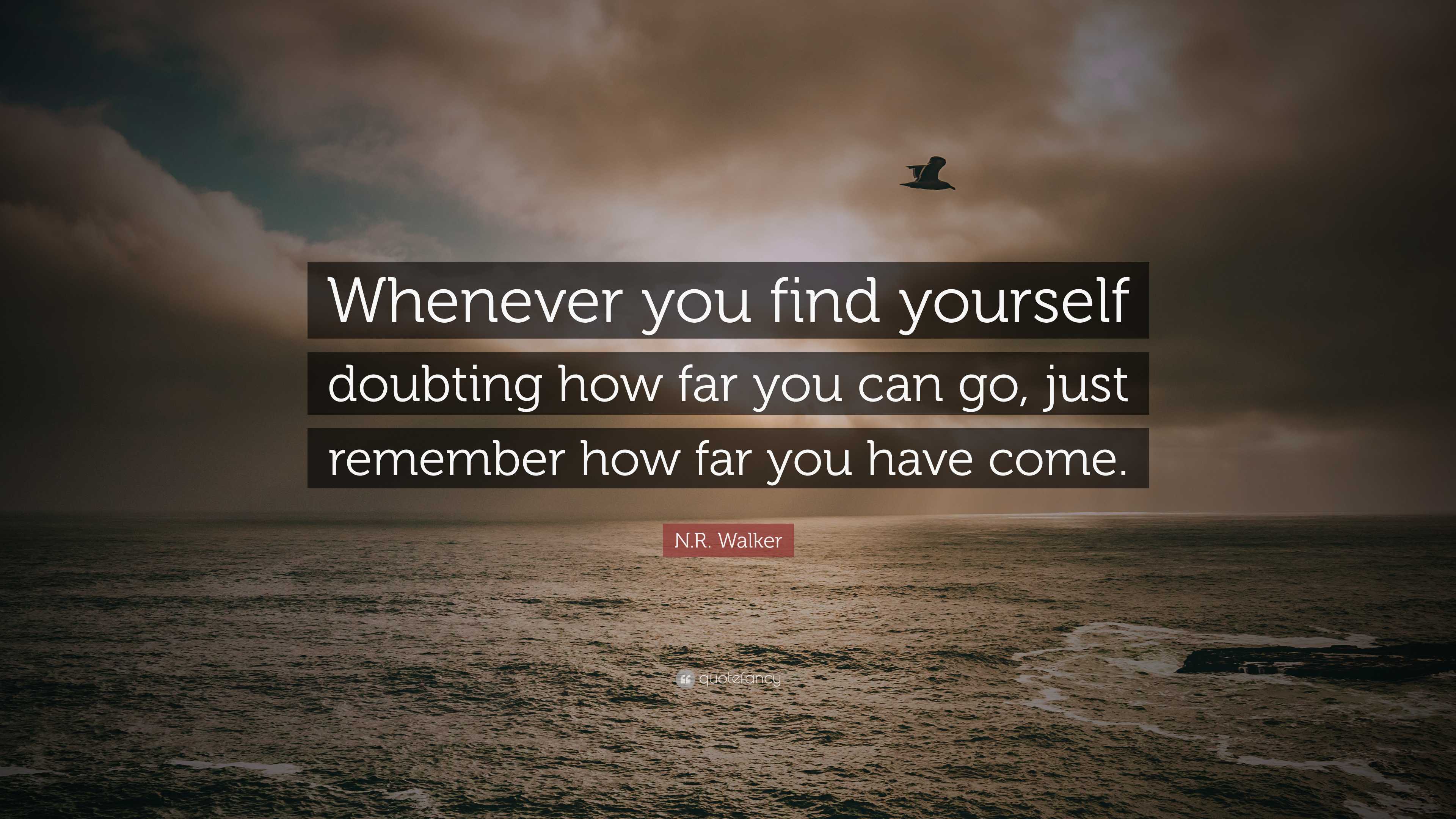 N.R. Walker Quote: “Whenever you find yourself doubting how far you can ...