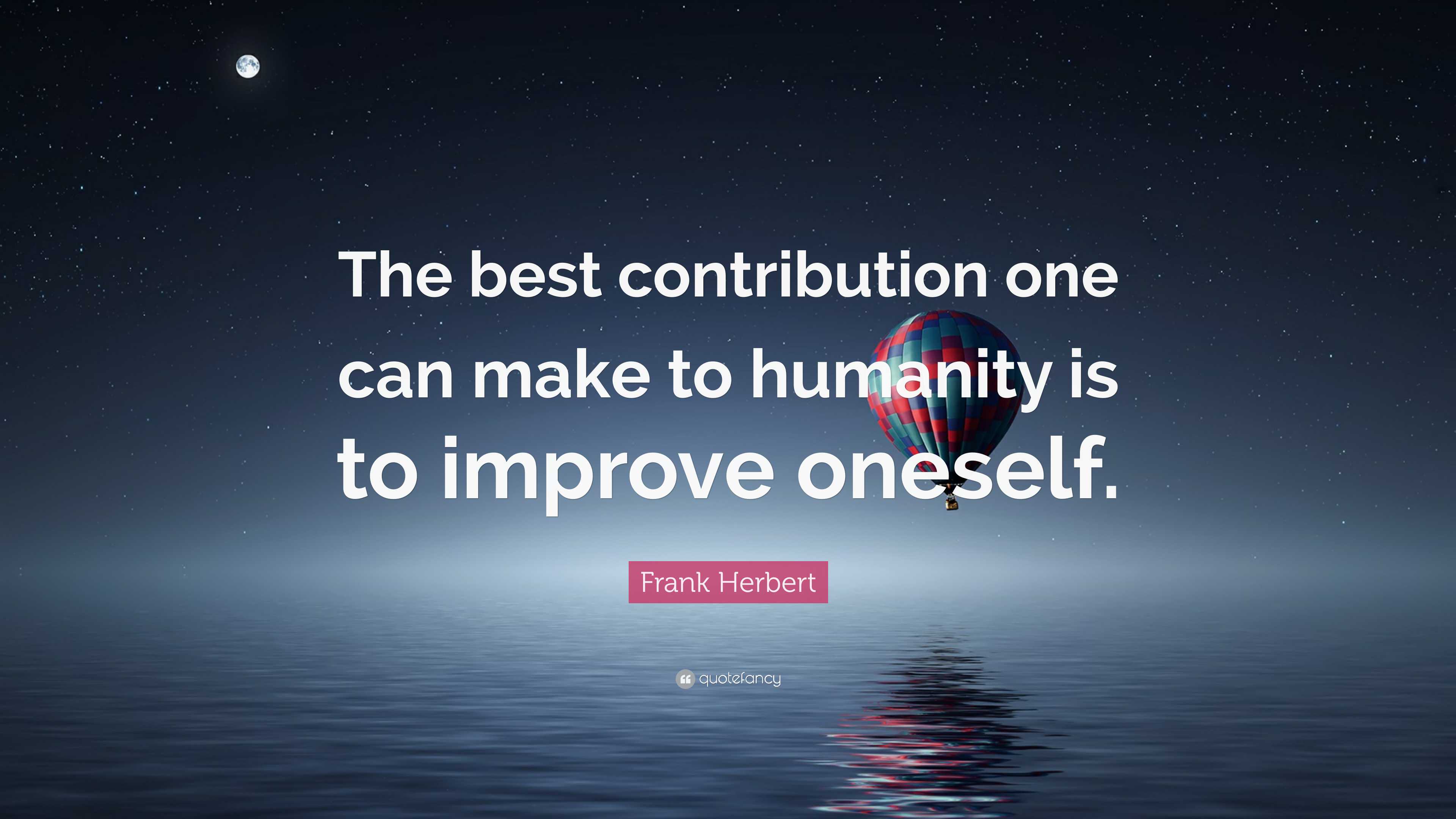 Frank Herbert Quote: “The best contribution one can make to humanity is ...