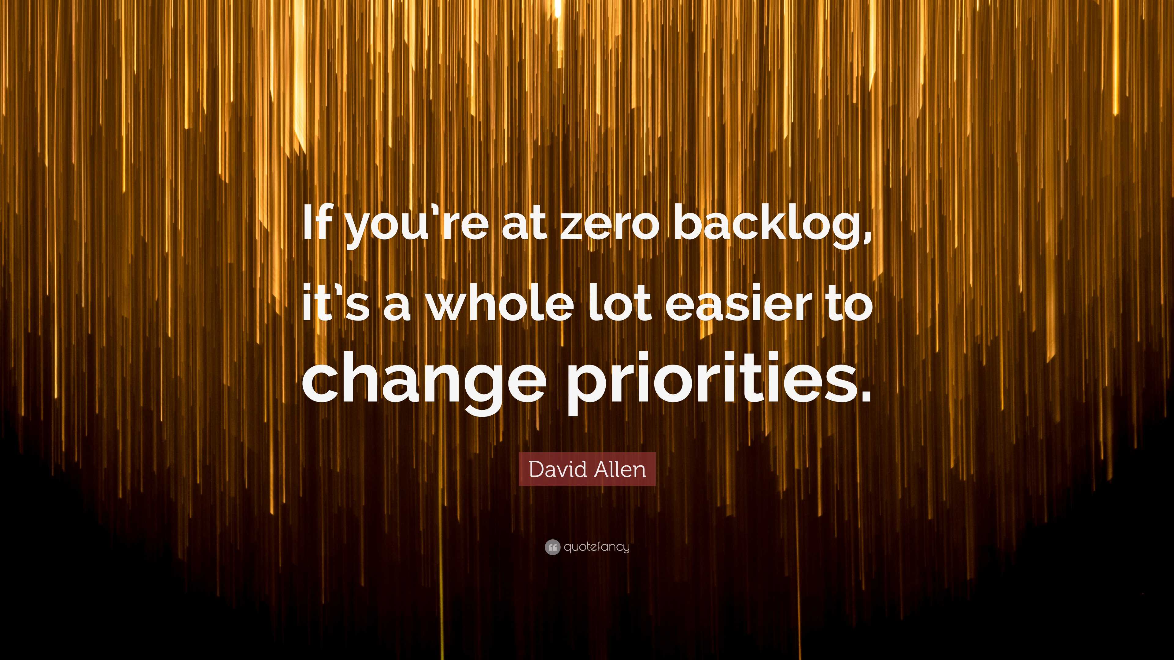 David Allen Quote: “If you’re at zero backlog, it’s a whole lot easier ...