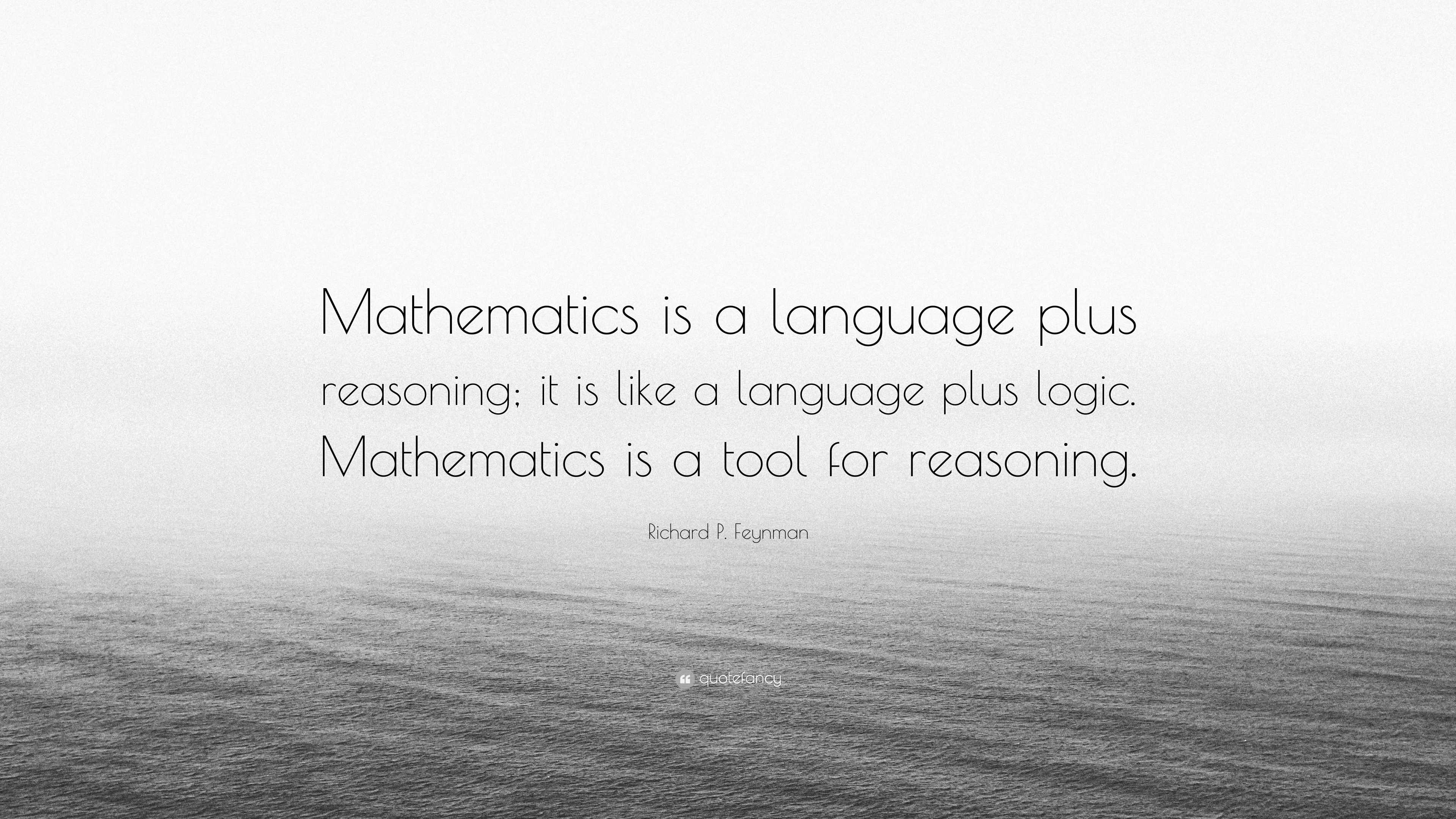 Richard P. Feynman Quote: “Mathematics is a language plus reasoning; it ...