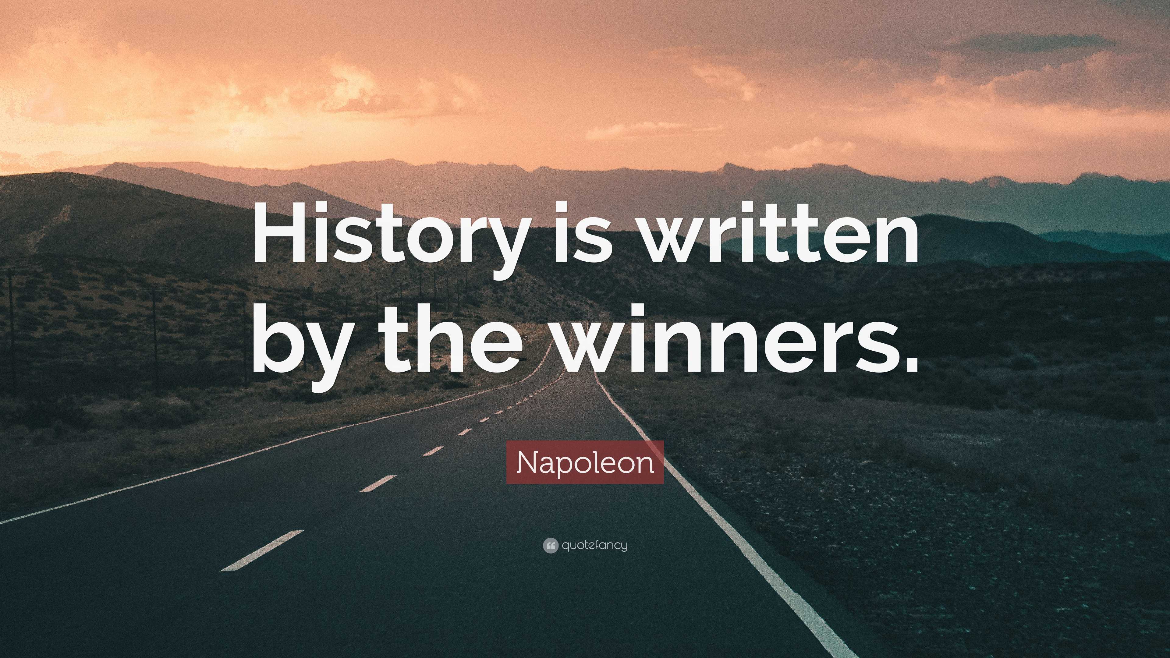 Napoleon Quote: “History is written by the winners.”