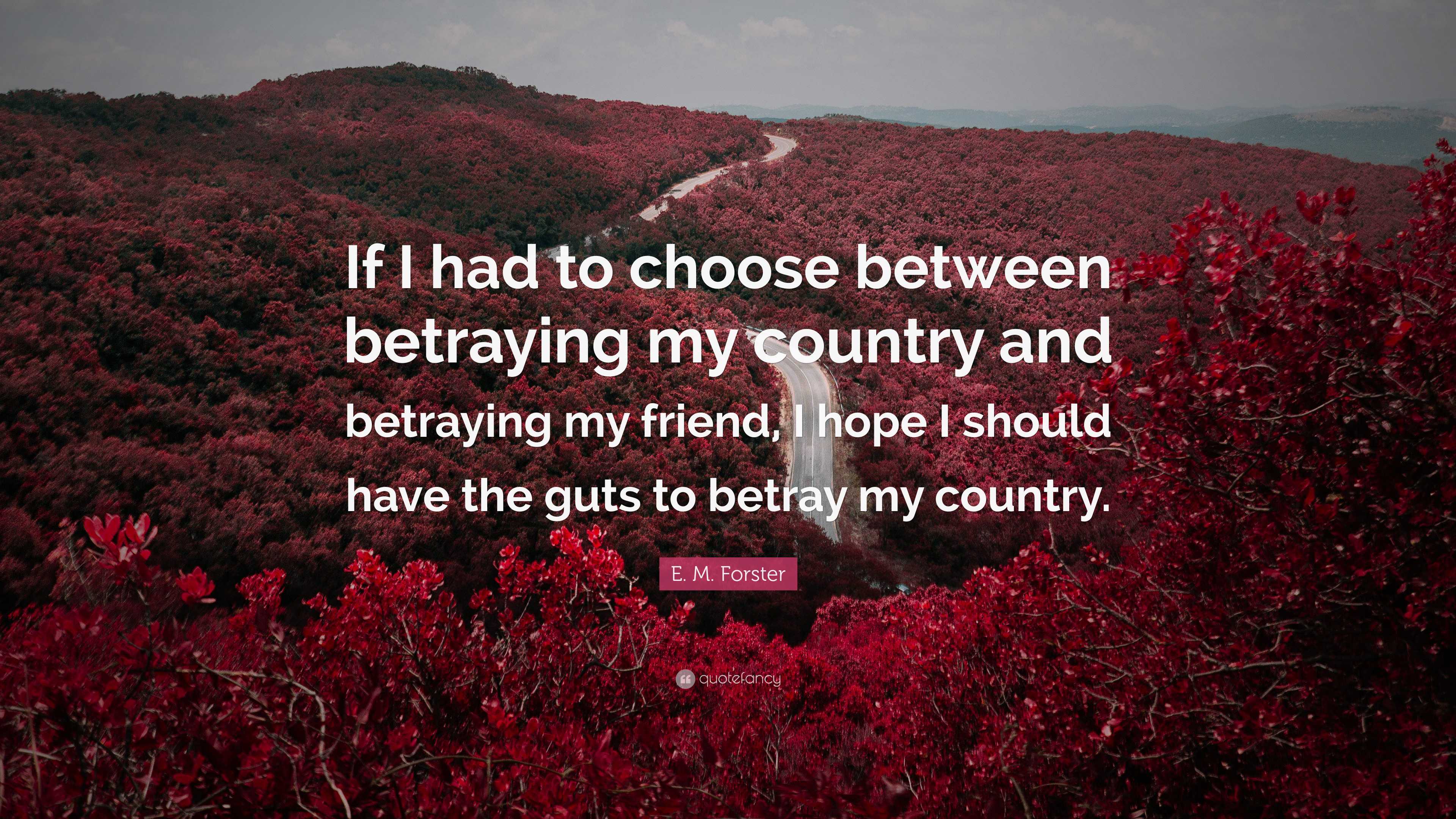 E. M. Forster Quote: “If I had to choose between betraying my country ...