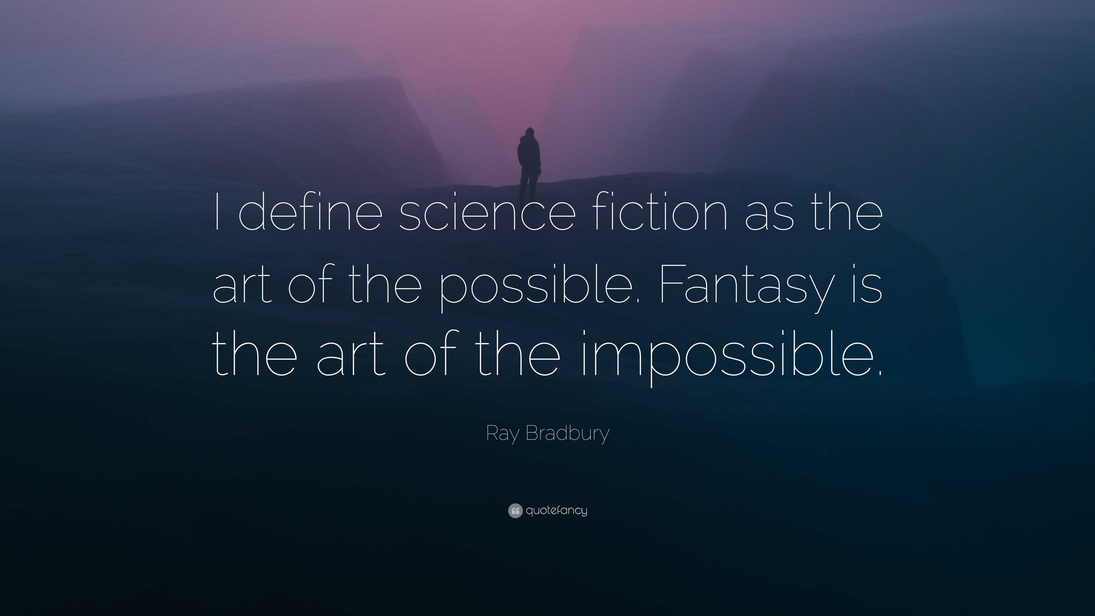 Ray Bradbury Quote: “I define science fiction as the art of the ...