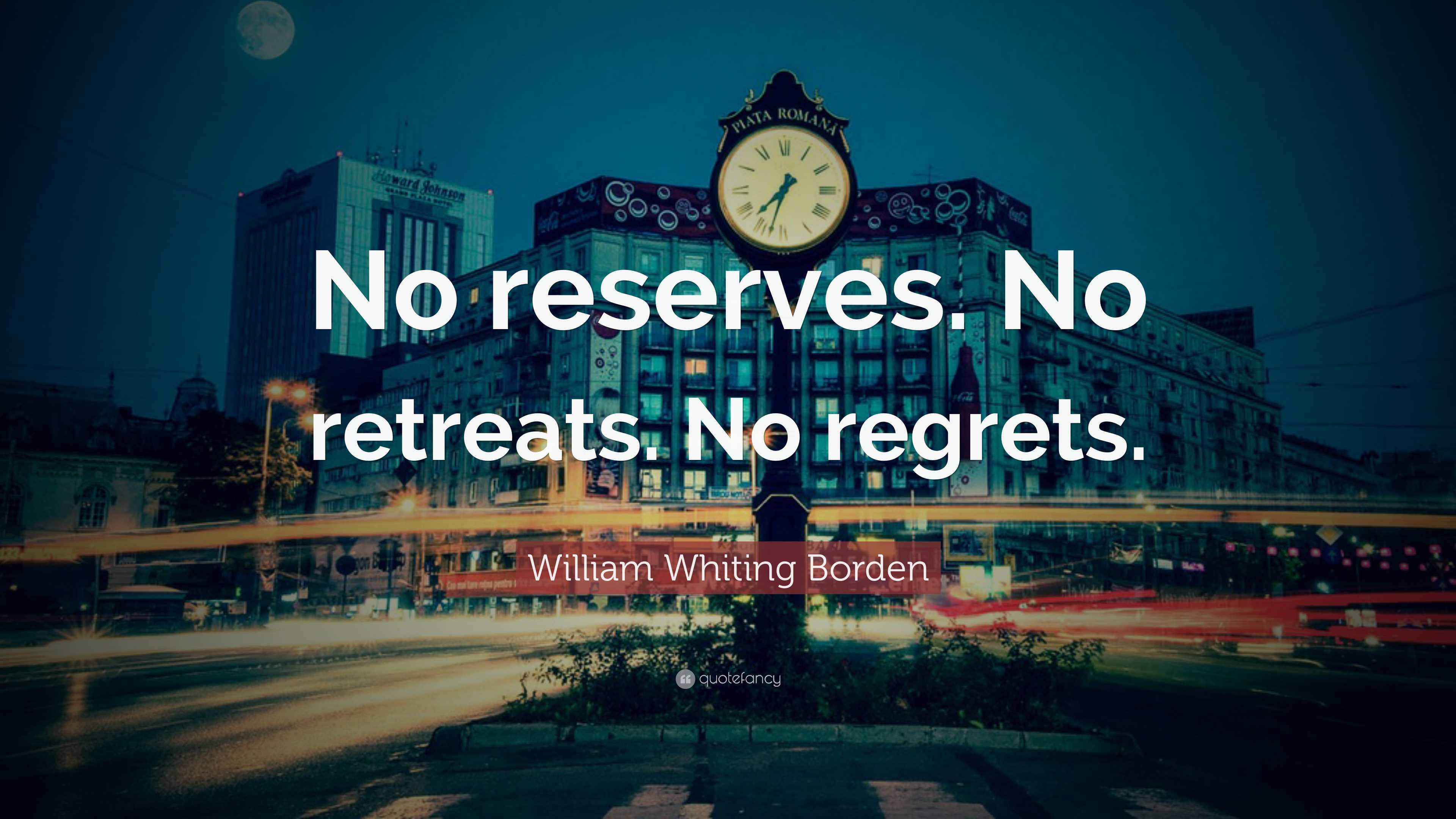 William Whiting Borden Quote: “No reserves. No retreats. No regrets.”