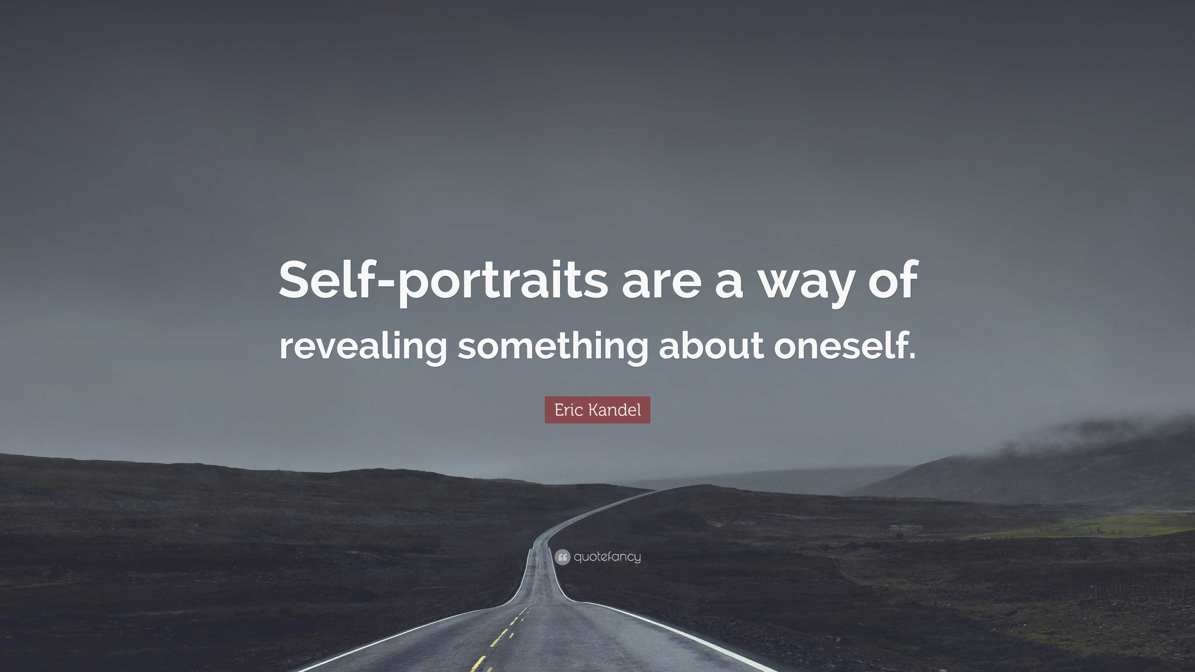 Eric Kandel Quote: “Self-portraits are a way of revealing something ...