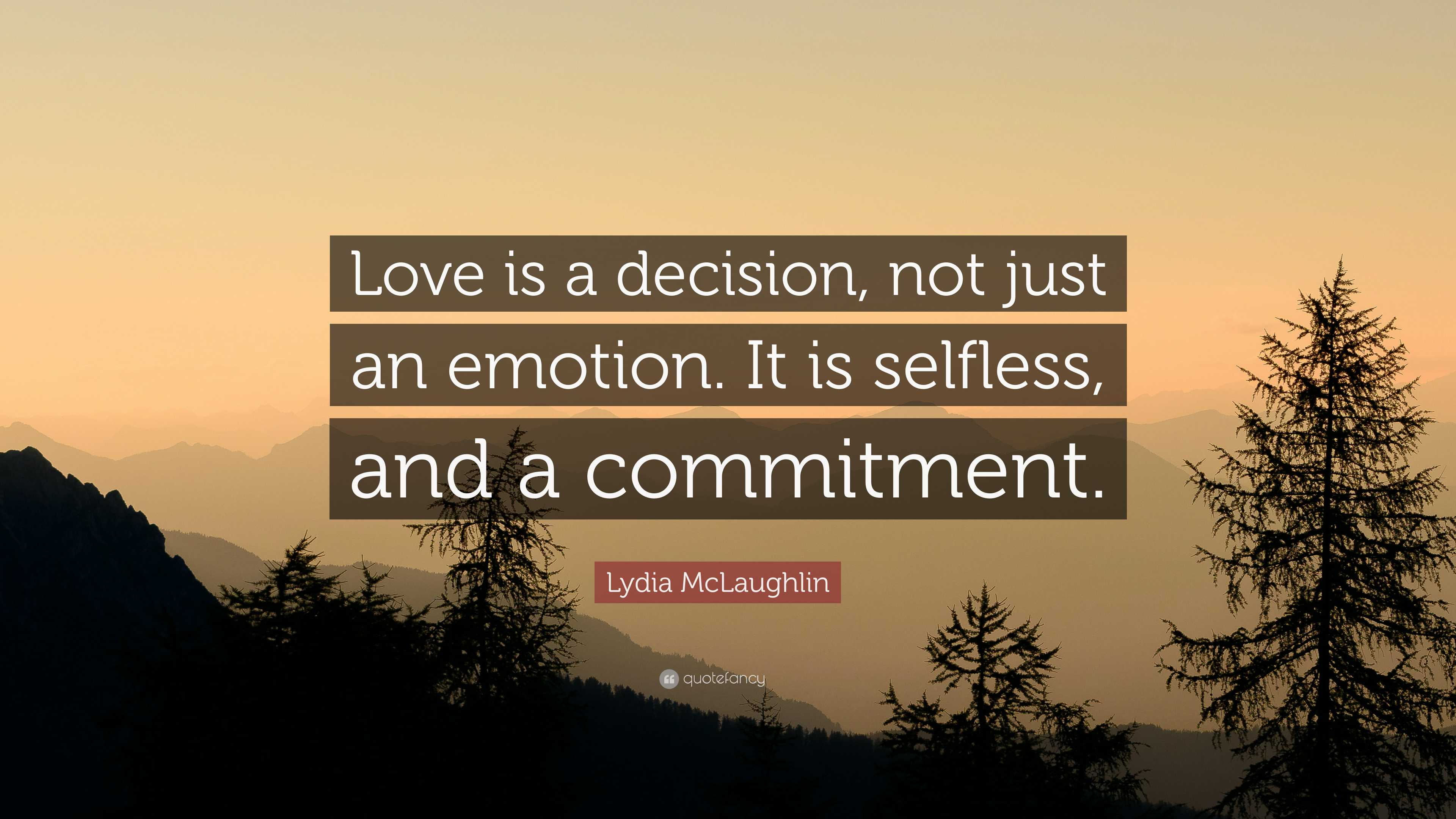 Lydia McLaughlin Quote: “Love is a decision, not just an emotion. It is ...