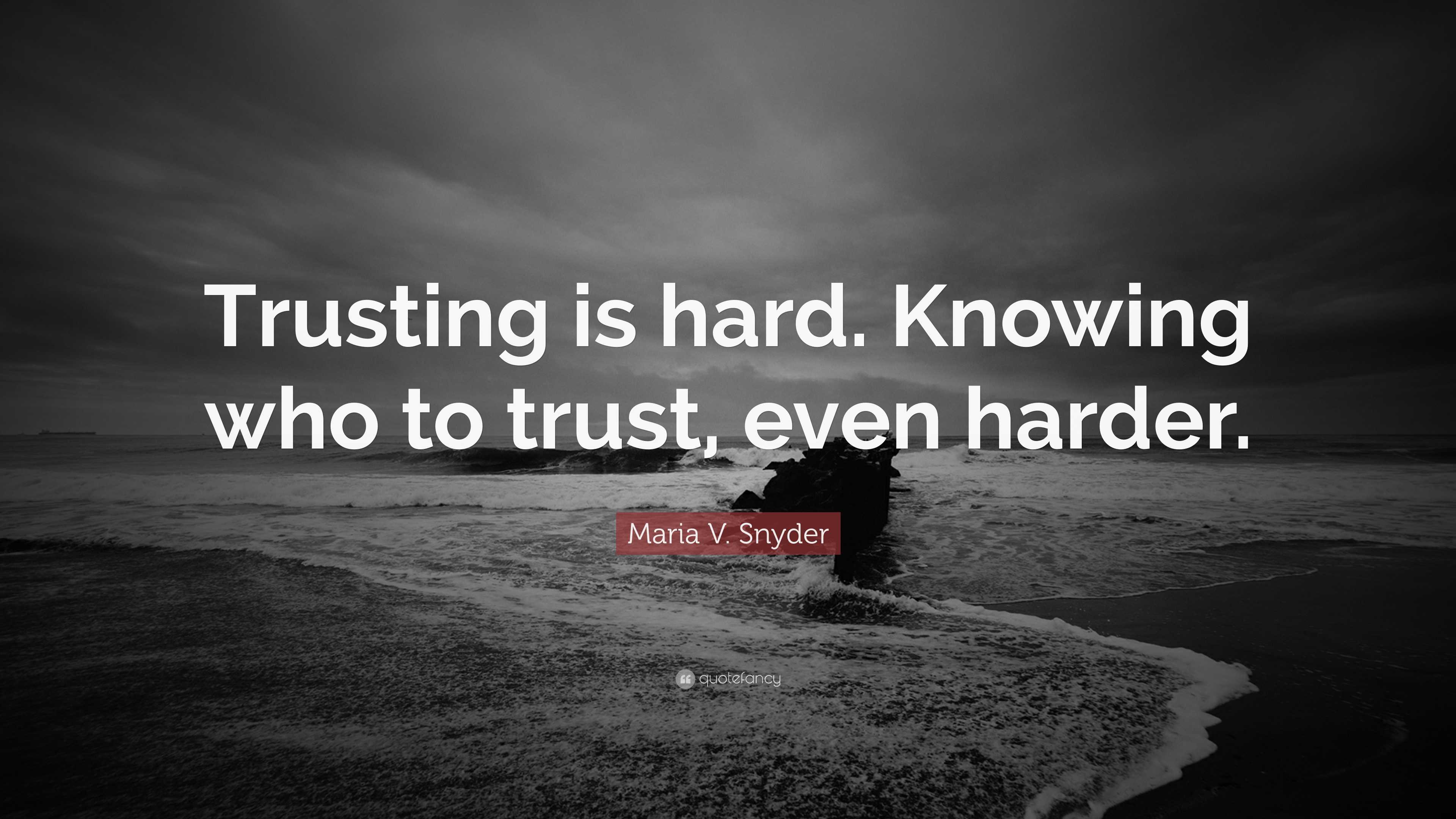Maria V. Snyder Quote: “Trusting is hard. Knowing who to trust, even ...