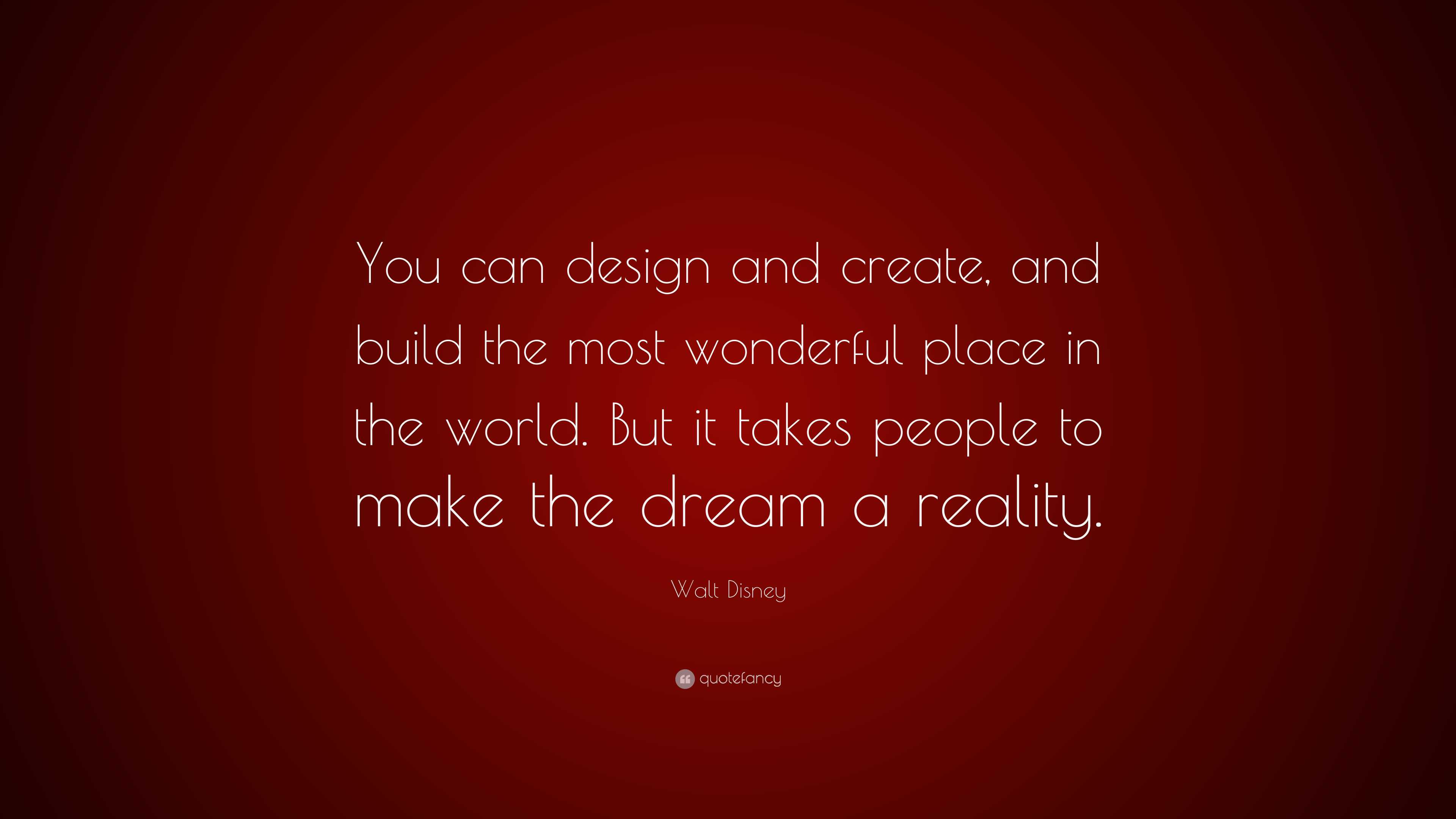 Walt Disney Quote: “You can design and create, and build the most ...