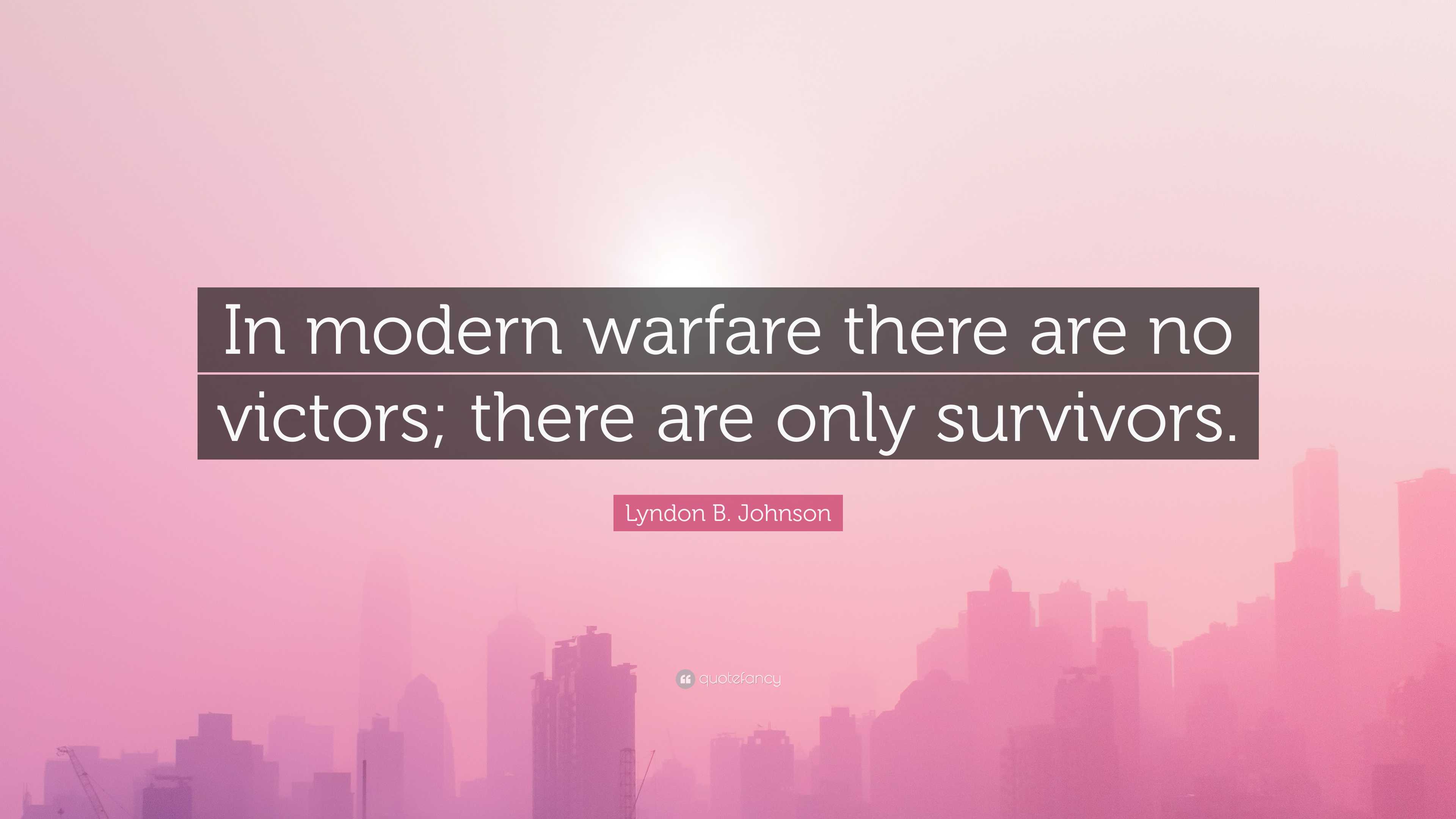 Lyndon B. Johnson Quote: “In modern warfare there are no victors; there ...