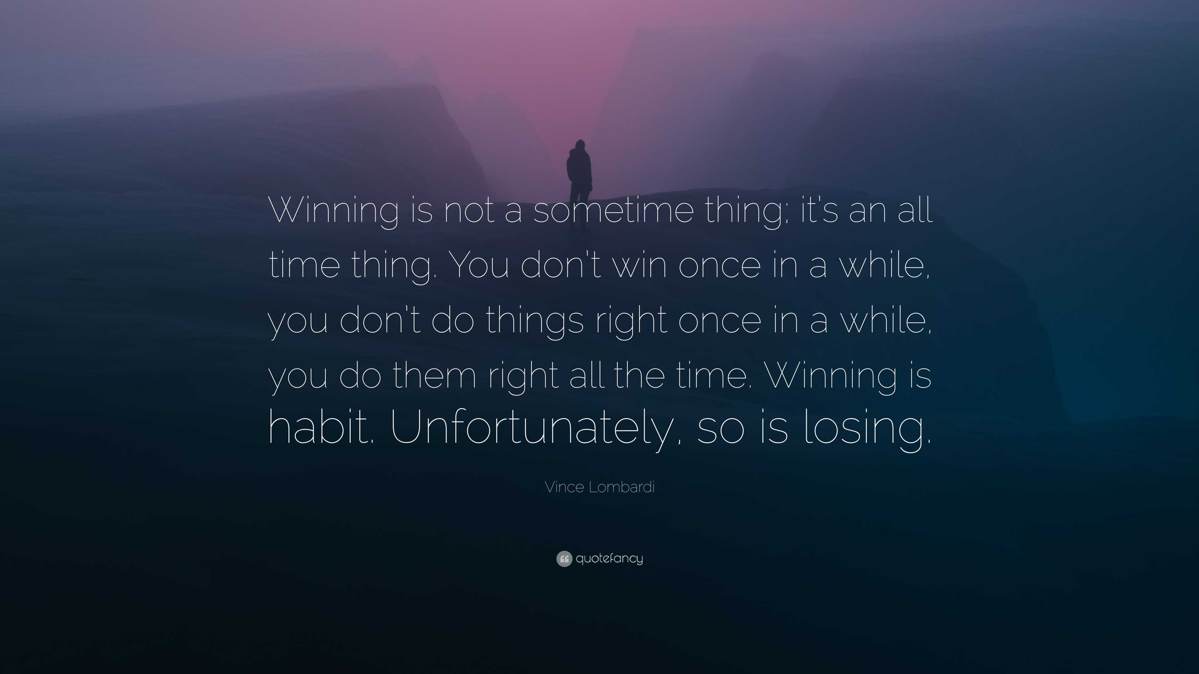 Vince Lombardi Quote: “Winning is not a sometime thing; it’s an all ...