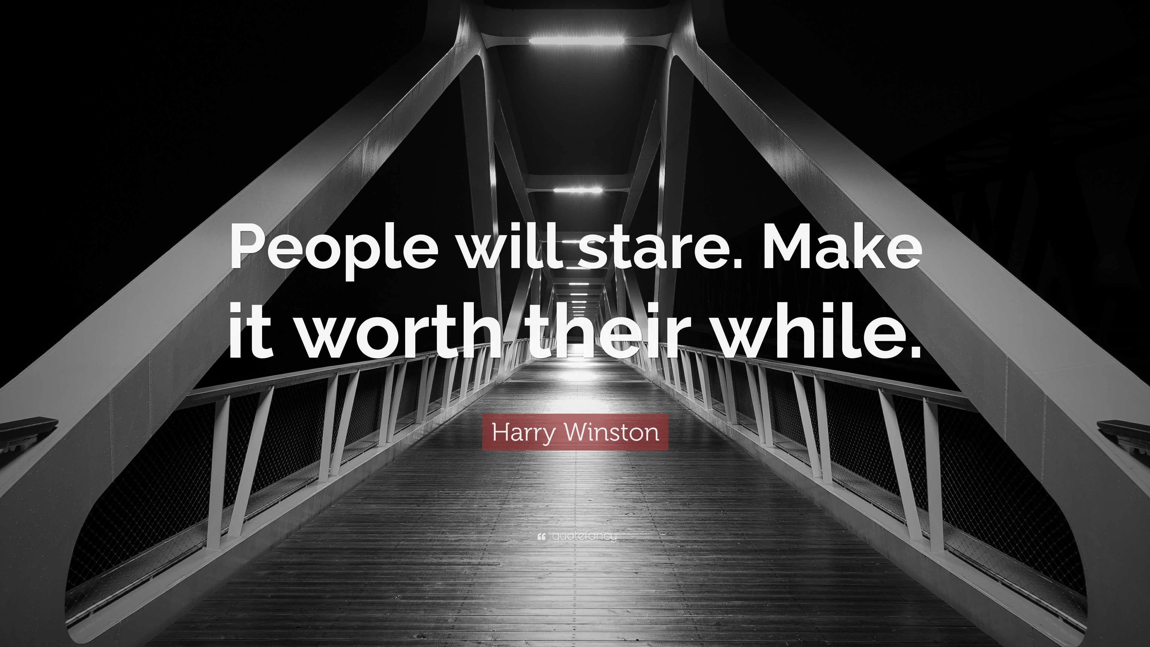 Harry Winston Quote: “People will stare. Make it worth their while.”