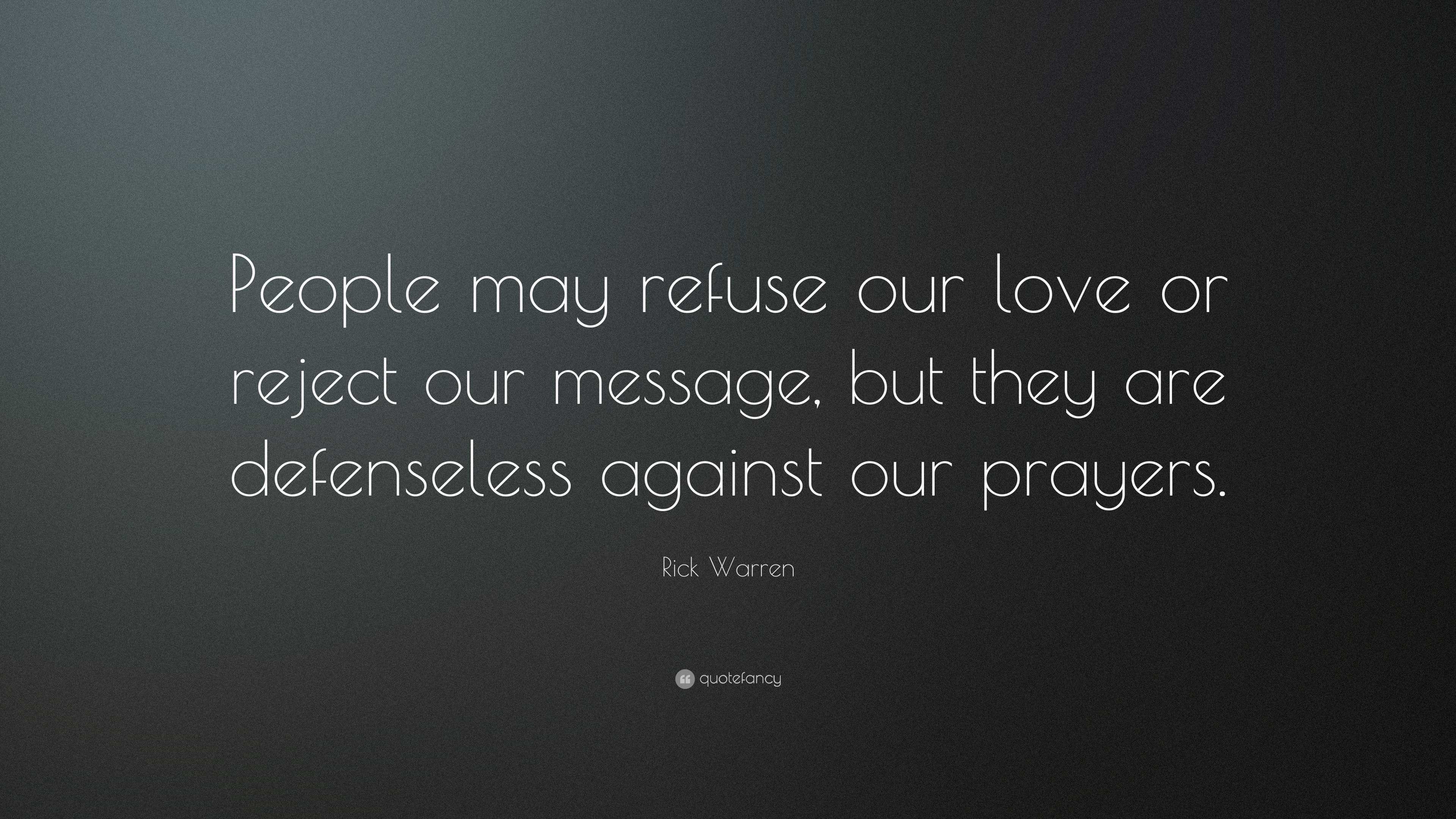 Rick Warren Quote: “People may refuse our love or reject our message ...