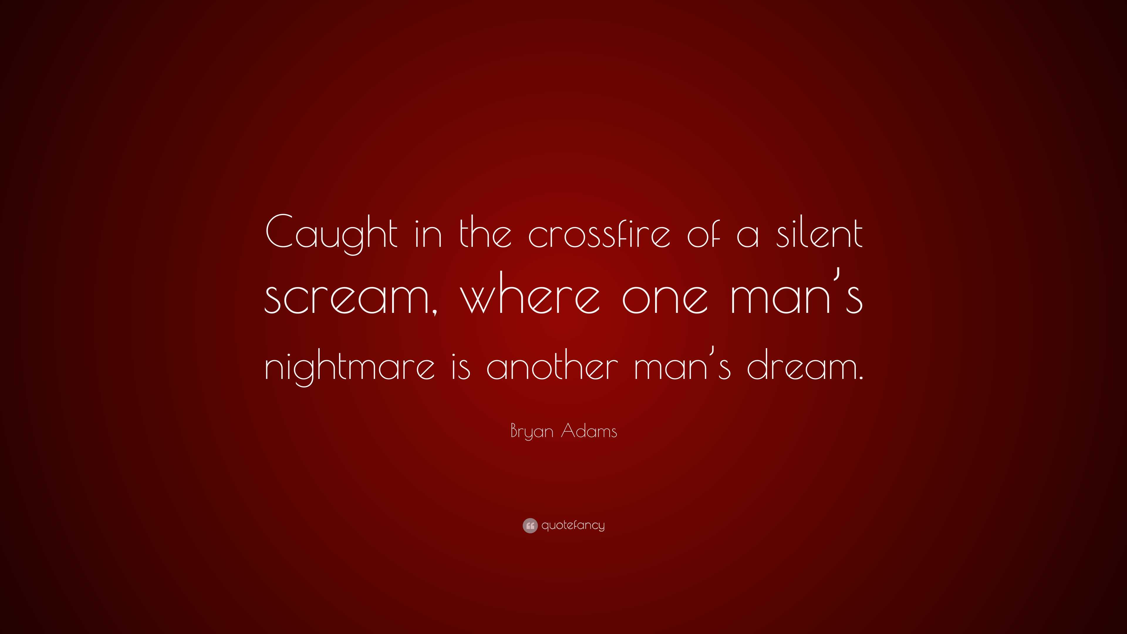 Bryan Adams Quote: “Caught in the crossfire of a silent scream, where ...