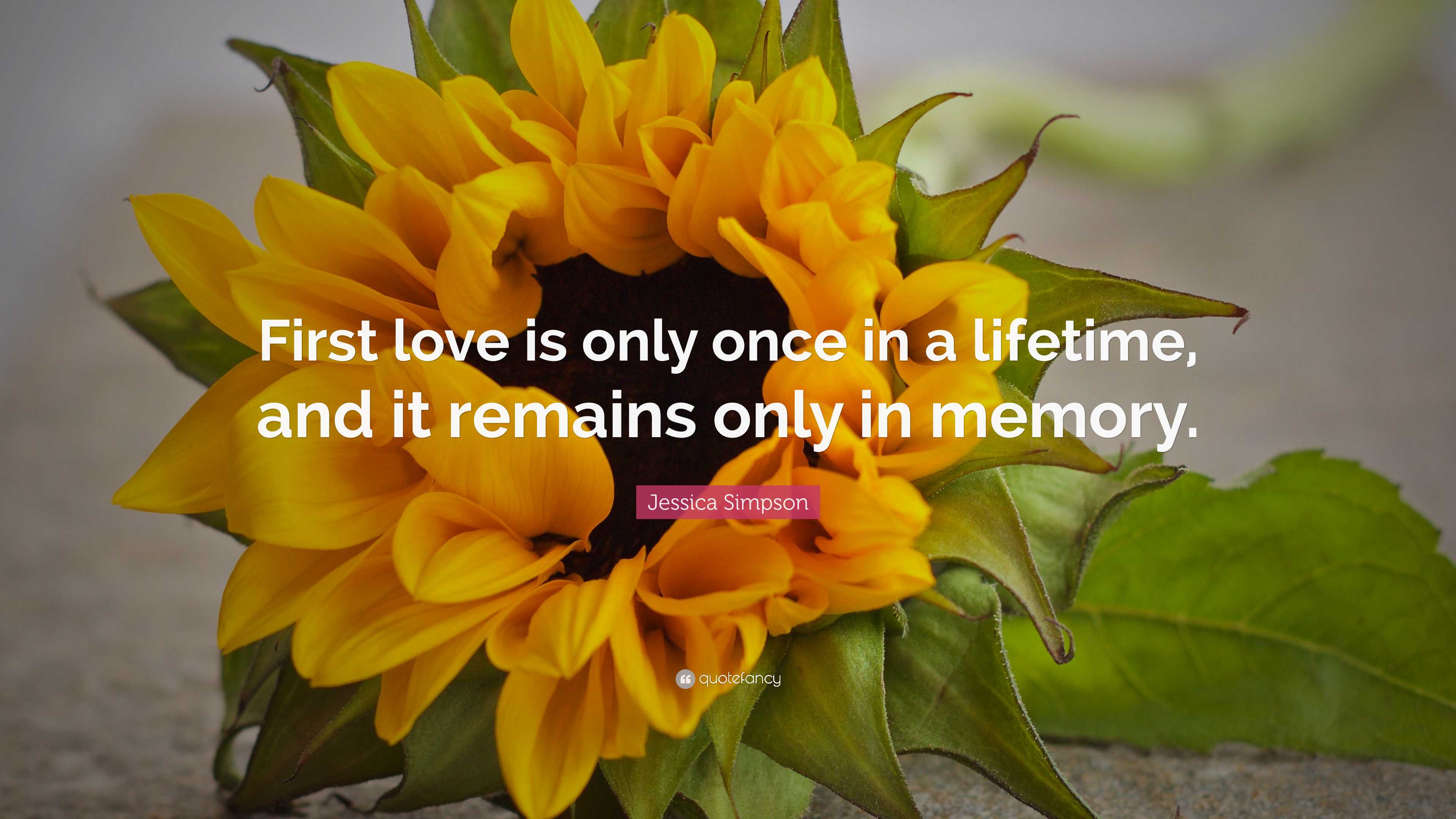 Jessica Simpson Quote: “First love is only once in a lifetime, and it ...