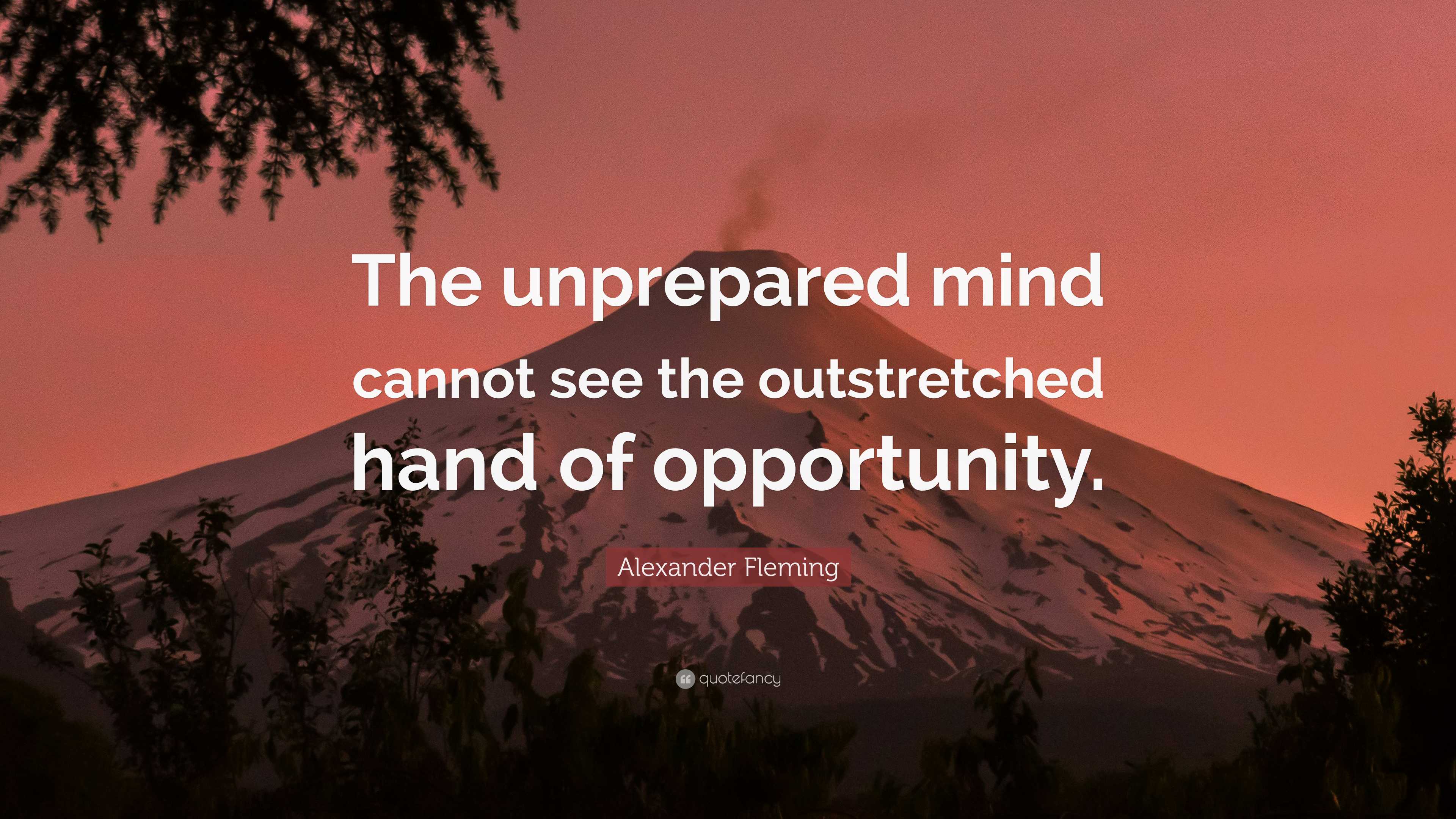 Alexander Fleming Quote: “The unprepared mind cannot see the ...