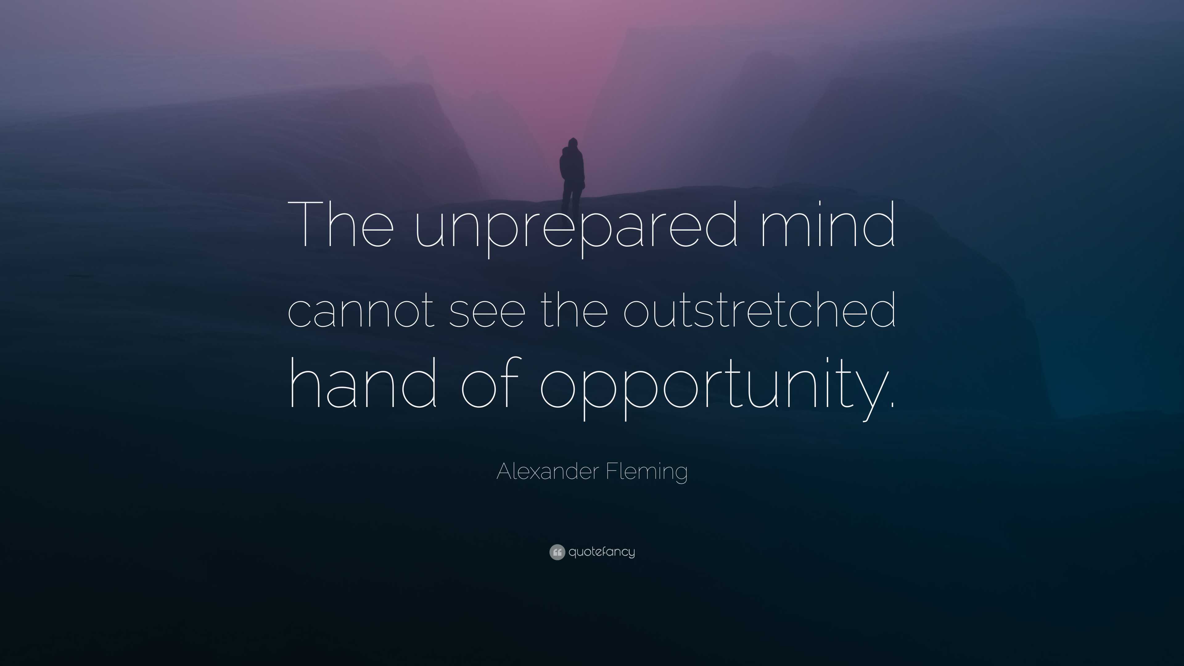 Alexander Fleming Quote: “The unprepared mind cannot see the ...