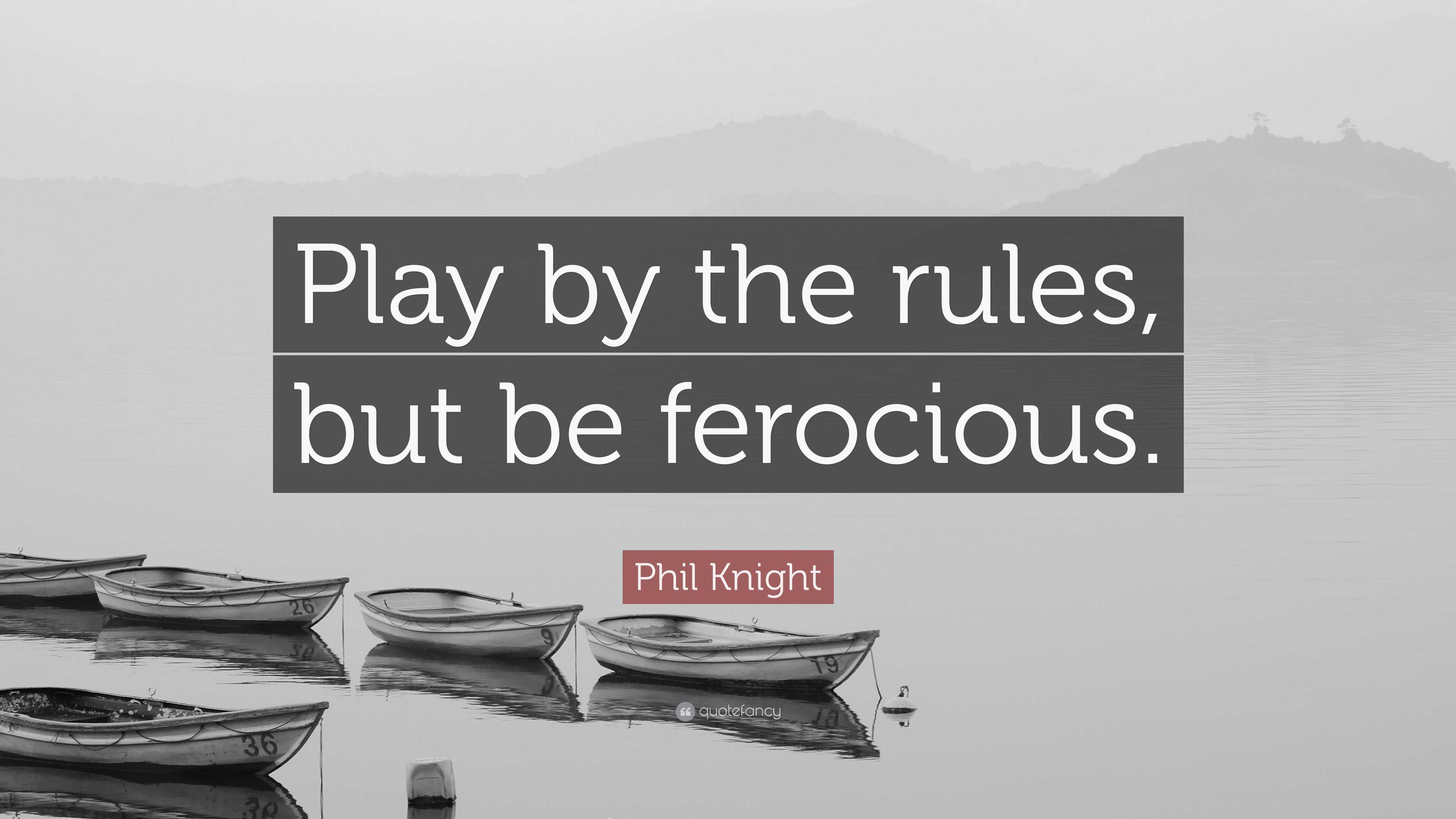 Phil Knight Quote: “Play by the rules, but be ferocious.”