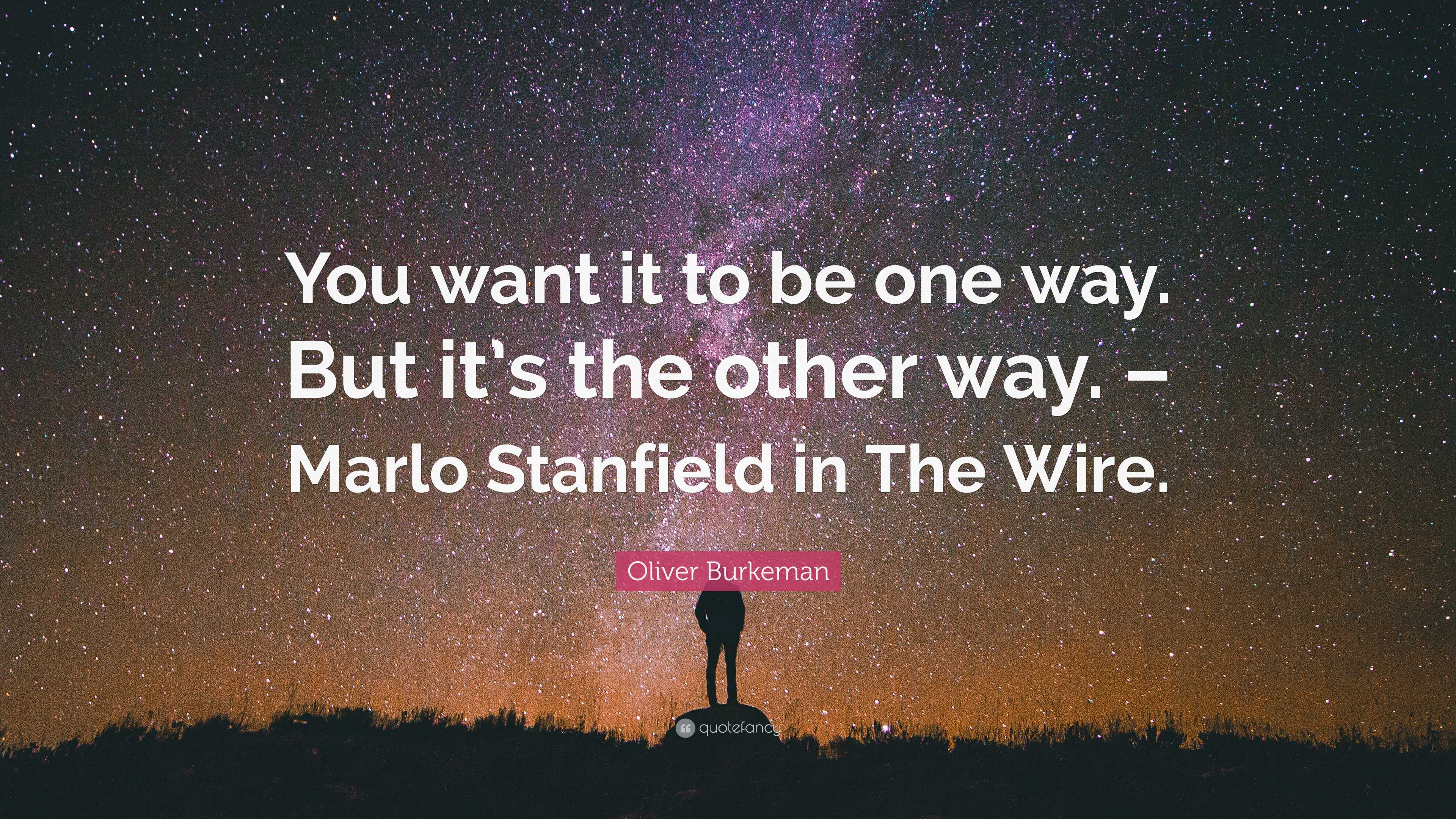 Oliver Burkeman Quote: “You want it to be one way. But it’s the other ...