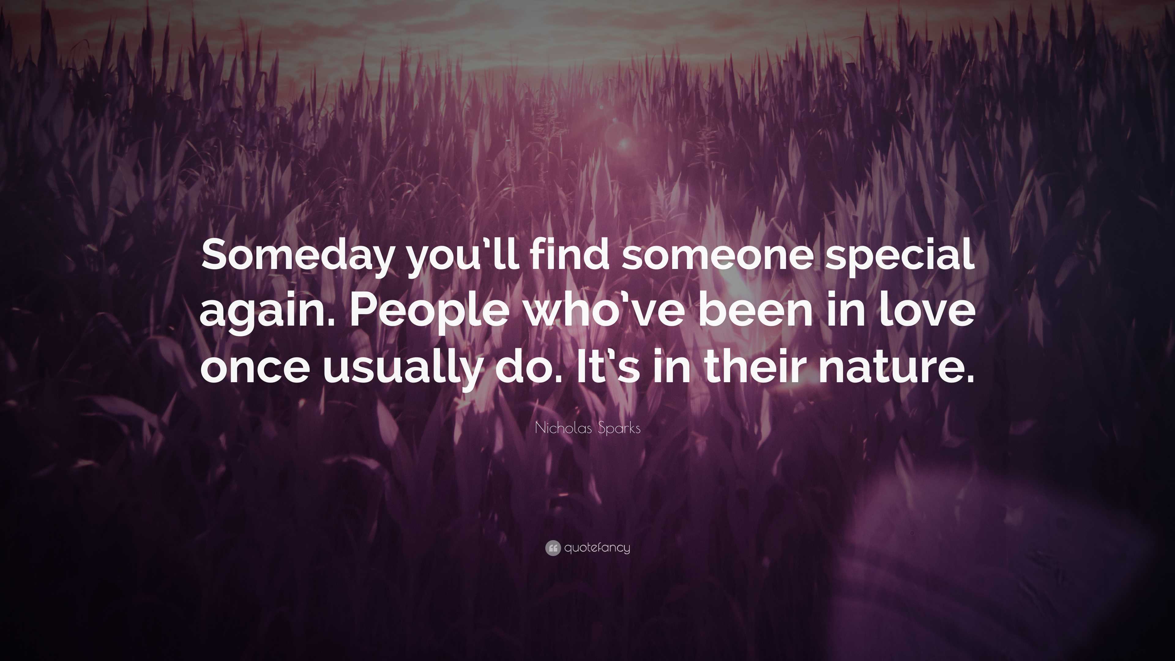 Nicholas Sparks Quote: “Someday you’ll find someone special again ...