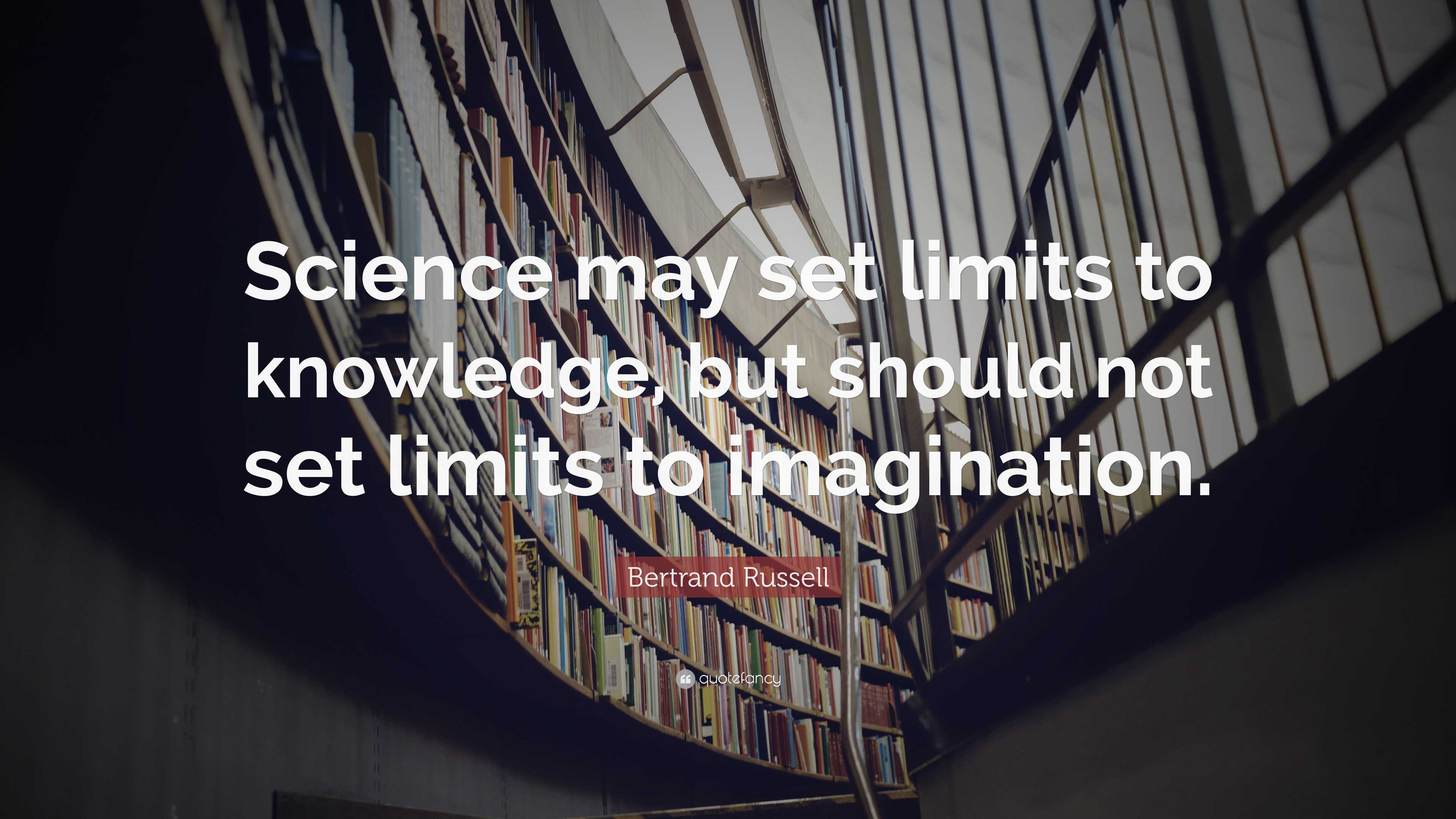 Bertrand Russell Quote: “Science may set limits to knowledge, but ...