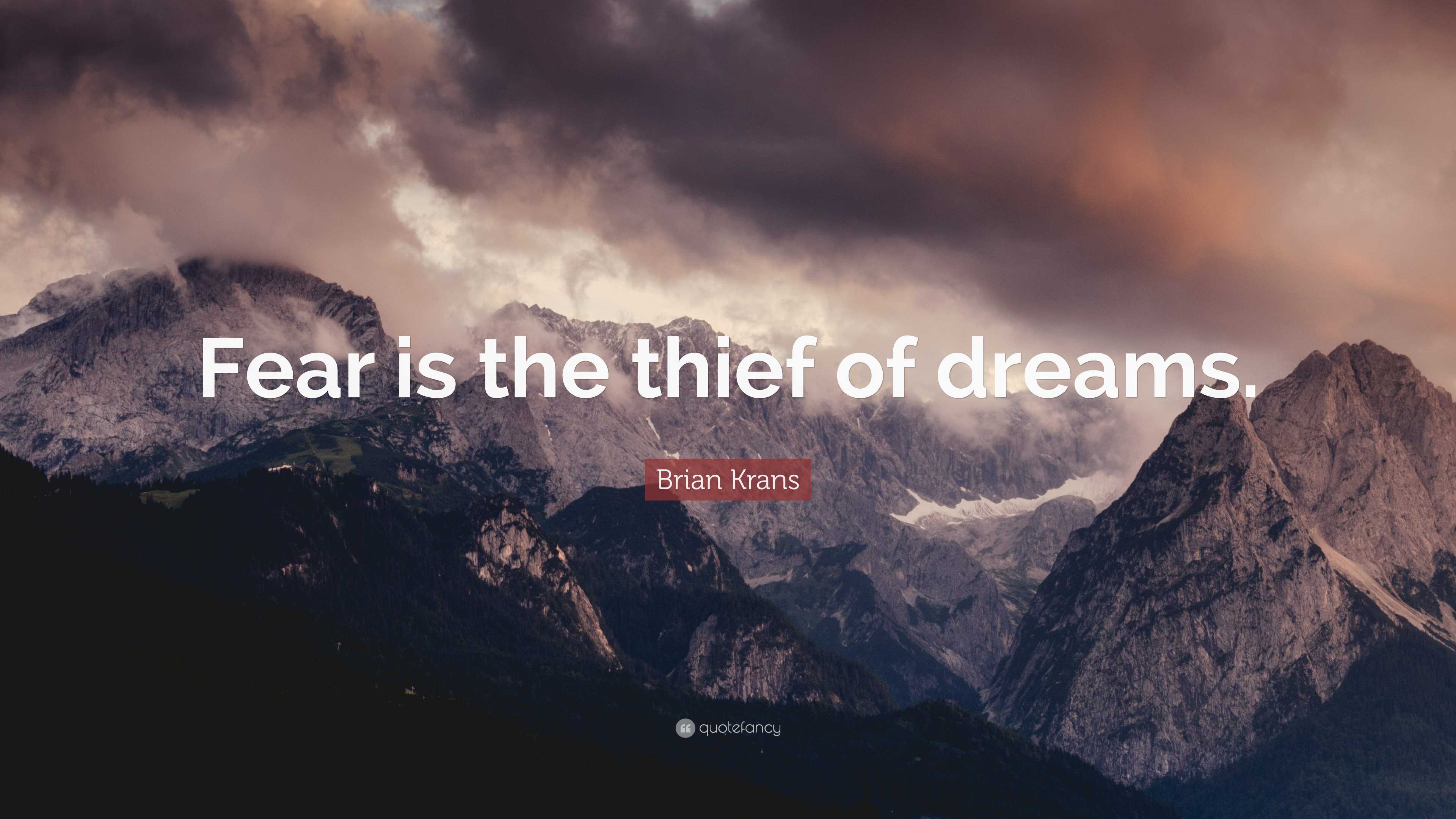 Brian Krans Quote: “Fear is the thief of dreams.”
