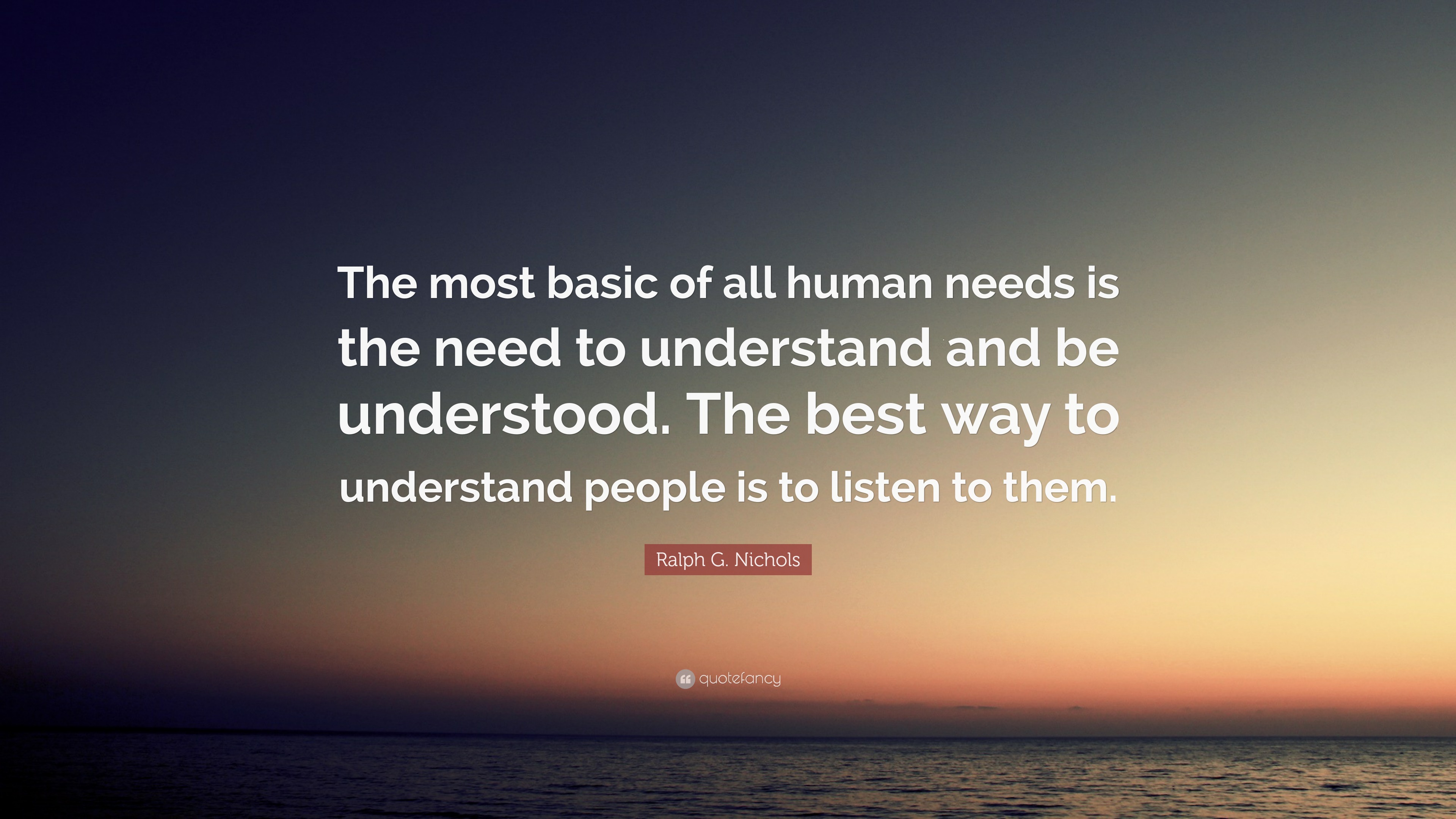 Ralph G. Nichols Quote: “The most basic of all human needs is the need ...