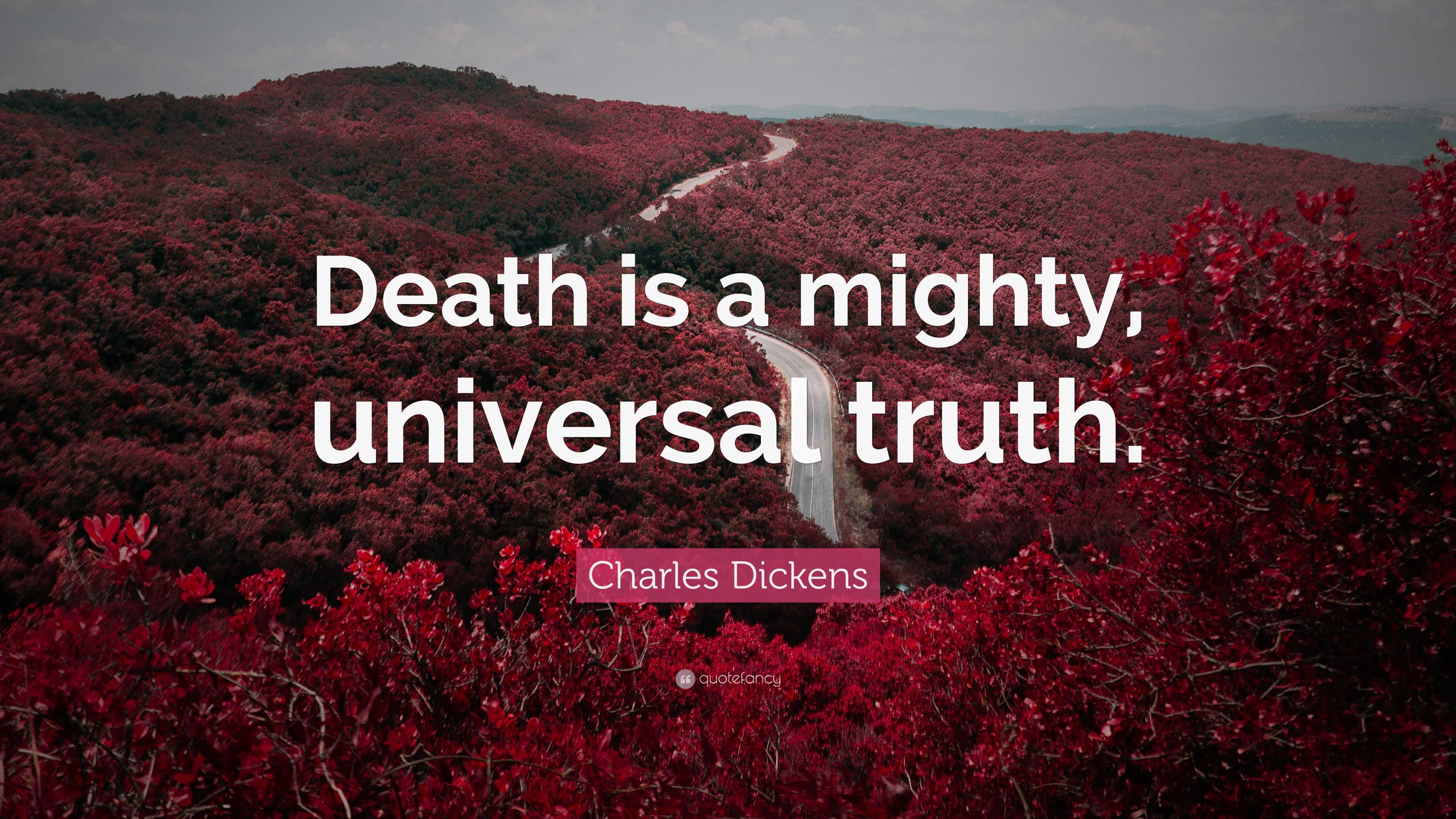 Charles Dickens Quote: “Death is a mighty, universal truth.”