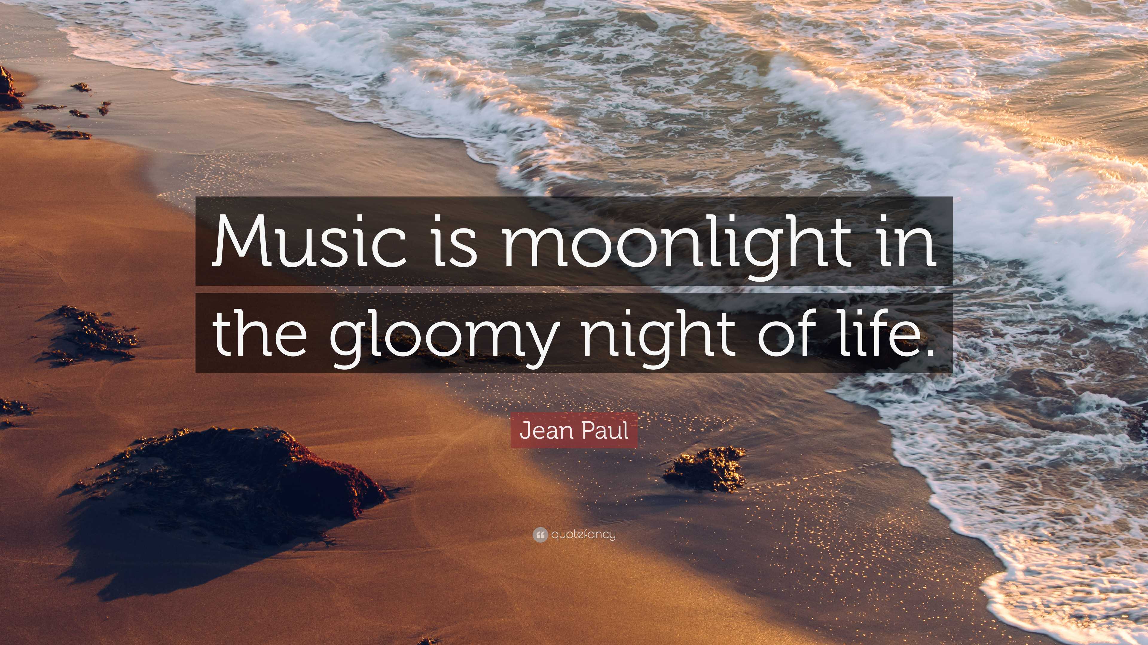 Jean Paul Quote: “Music is moonlight in the gloomy night of life.”