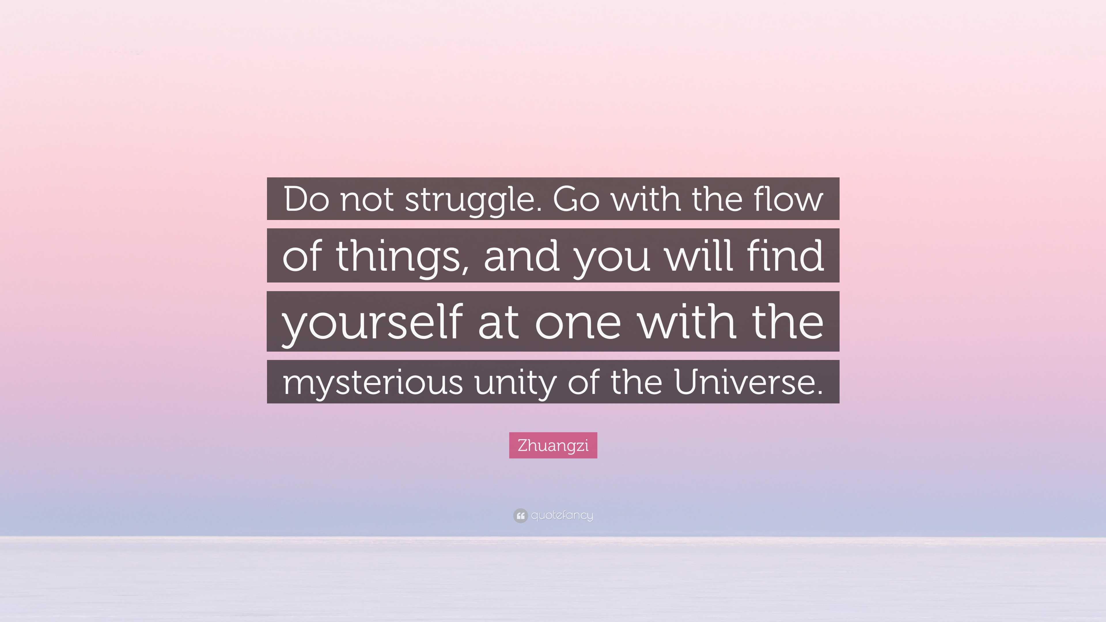Zhuangzi Quote: “Do not struggle. Go with the flow of things, and you ...