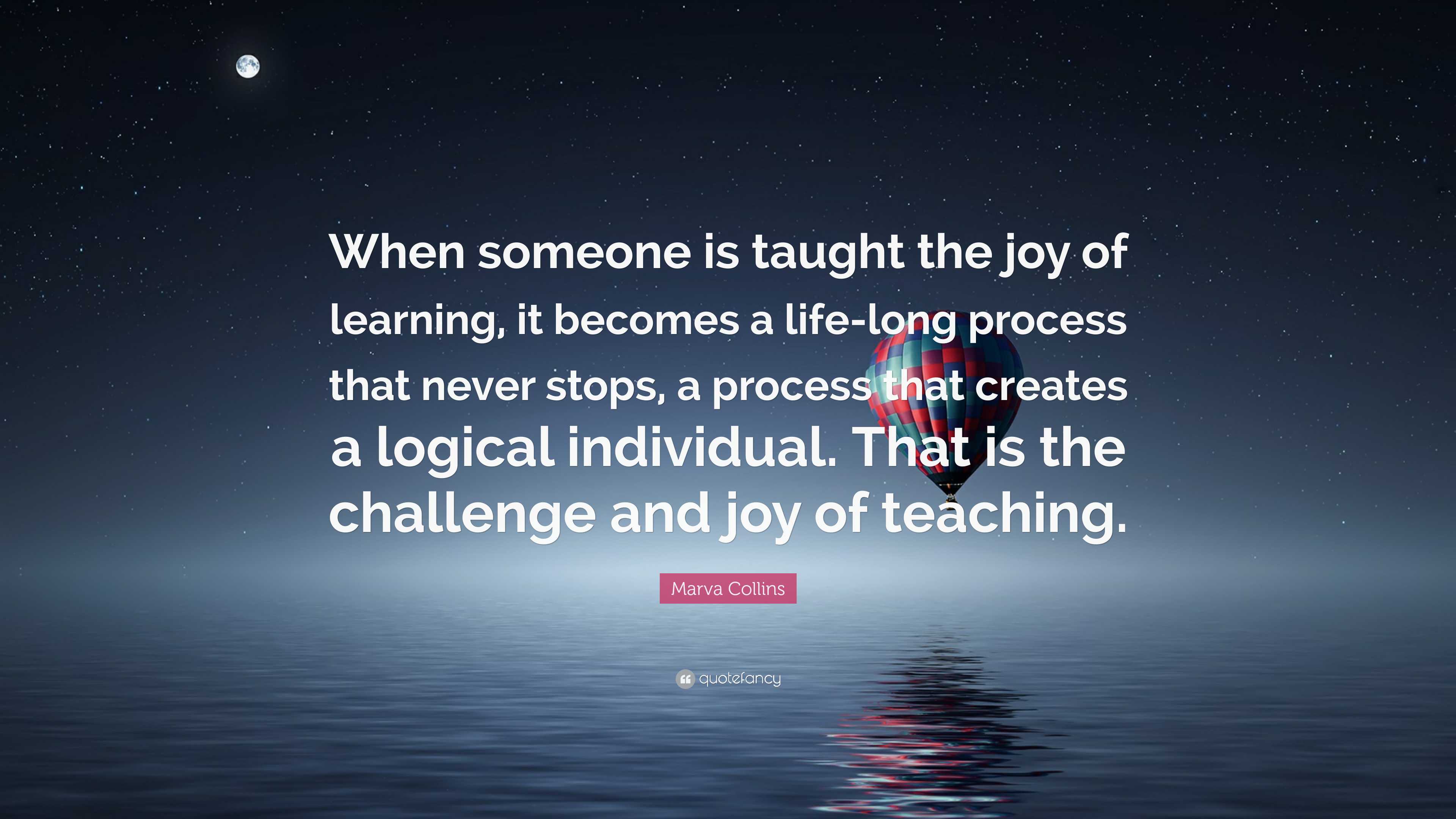 Marva Collins Quote: “When someone is taught the joy of learning, it ...