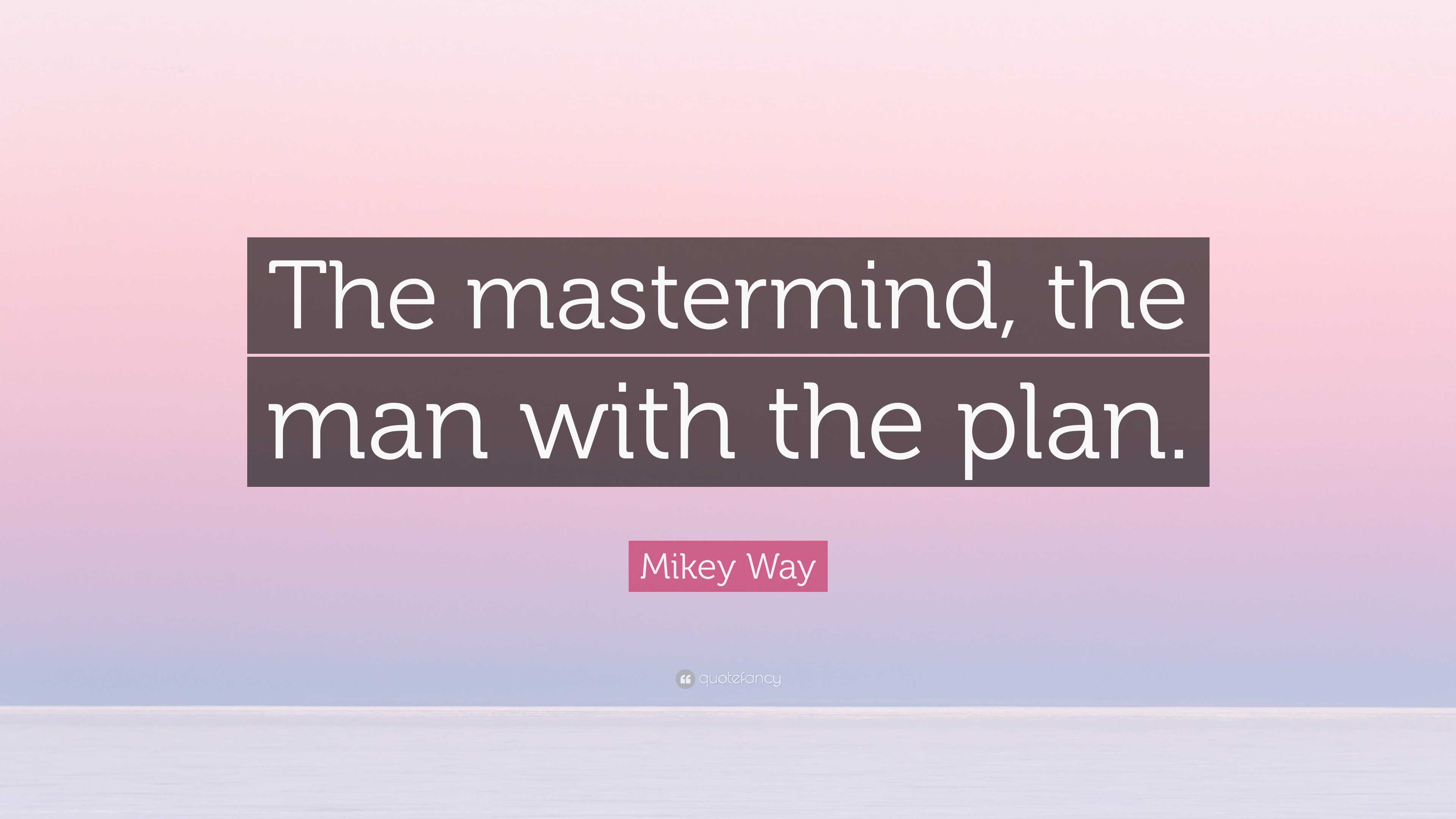 Mikey Way Quote: “The mastermind, the man with the plan.”