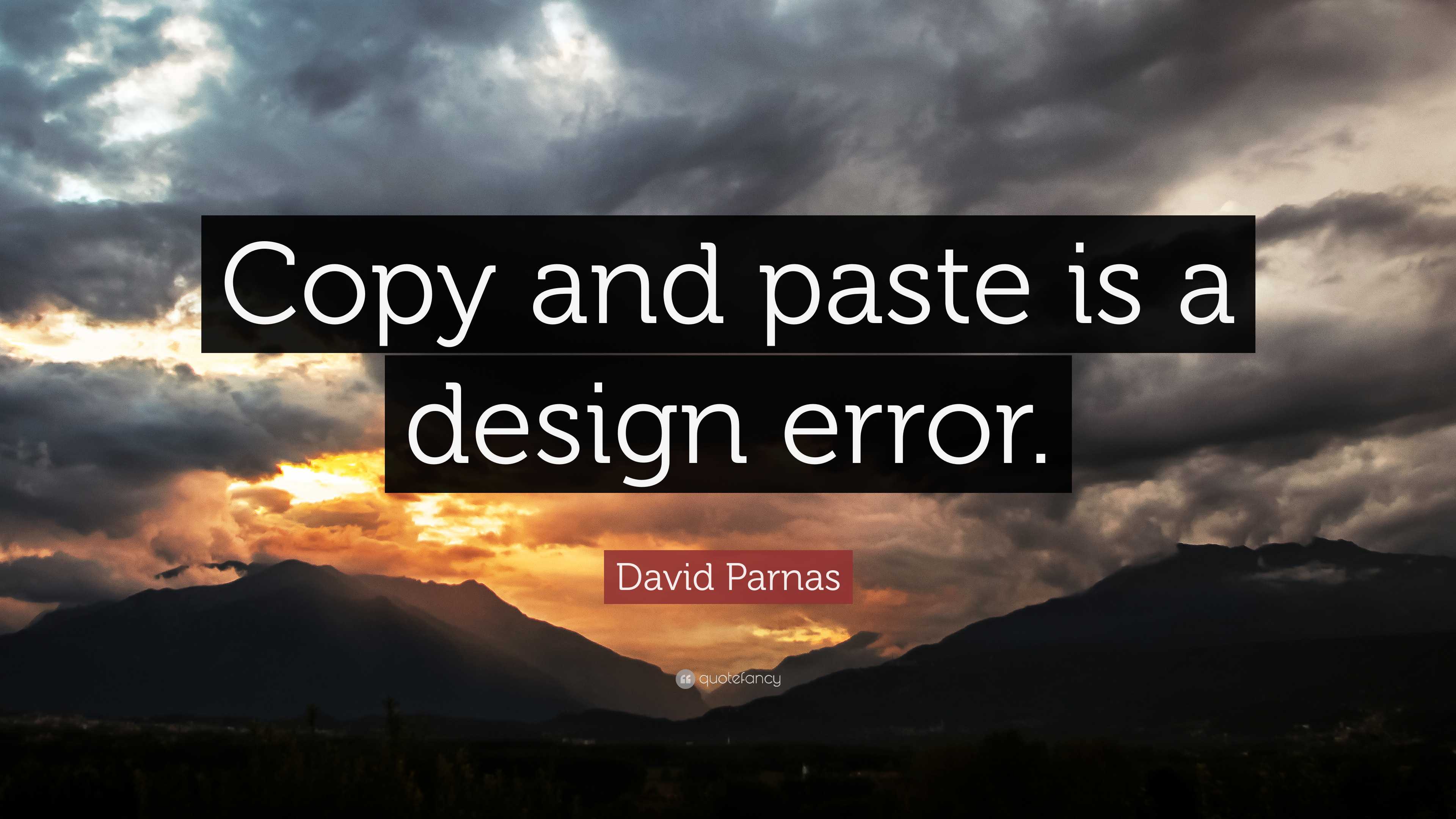 David Parnas Quote: “Copy and paste is a design error.”