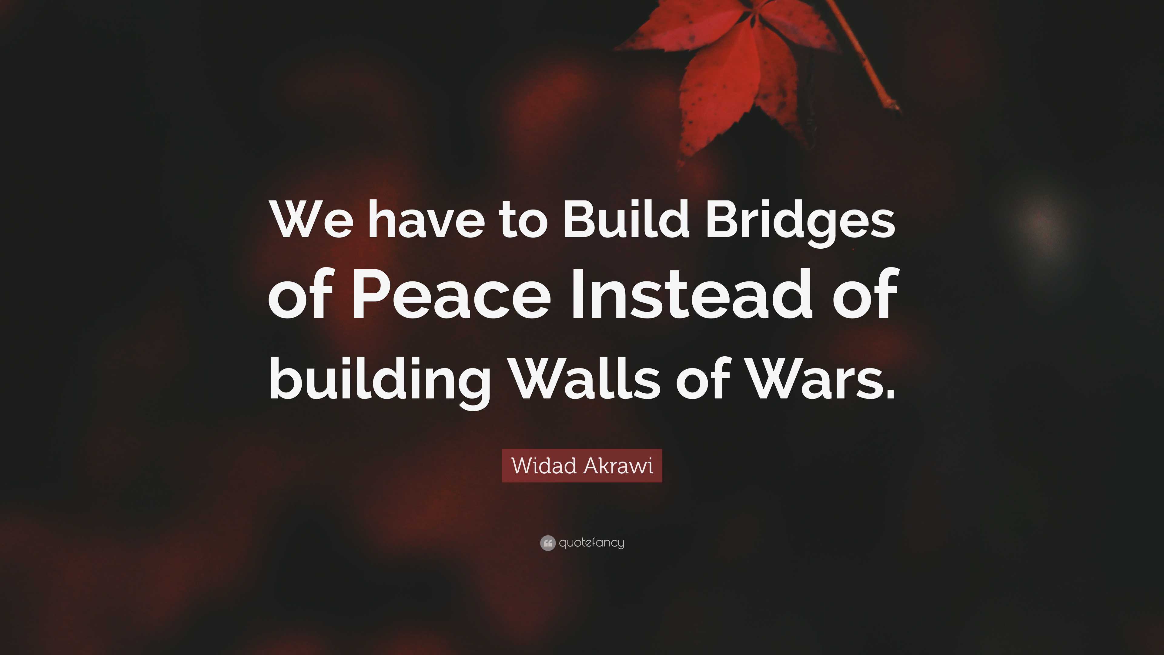 Widad Akrawi Quote: “We have to Build Bridges of Peace Instead of ...