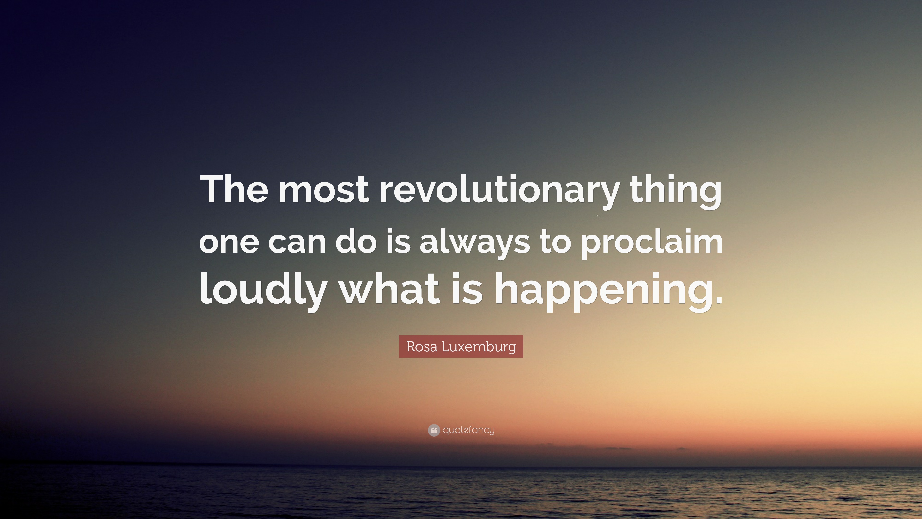 Rosa Luxemburg Quote: “The most revolutionary thing one can do is ...